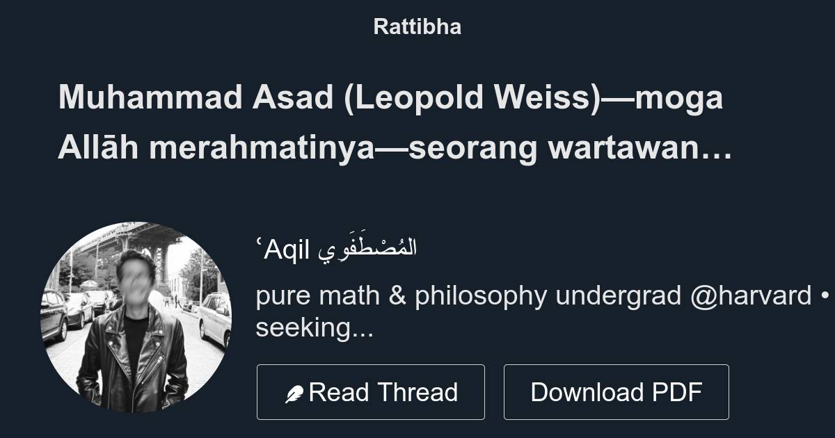 Muhammad Asad (Leopold Weiss)—moga Allāh merahmatinya—seorang wartawan berbangsa Yahudi ...