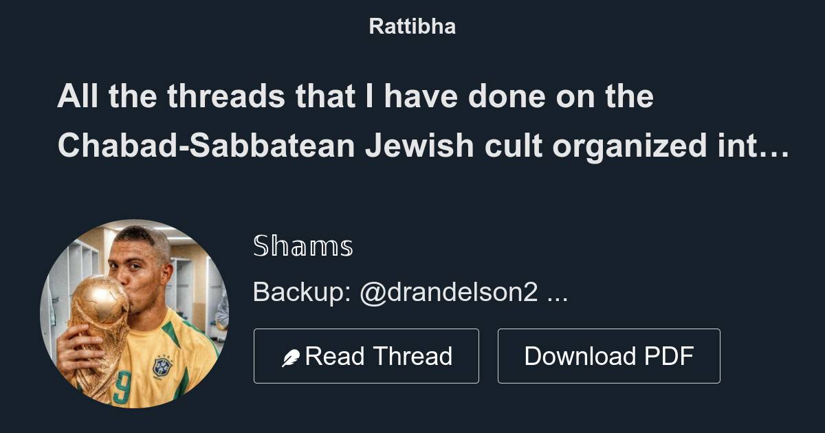All the threads that I have done on the Chabad-Sabbatean Jewish cult ...