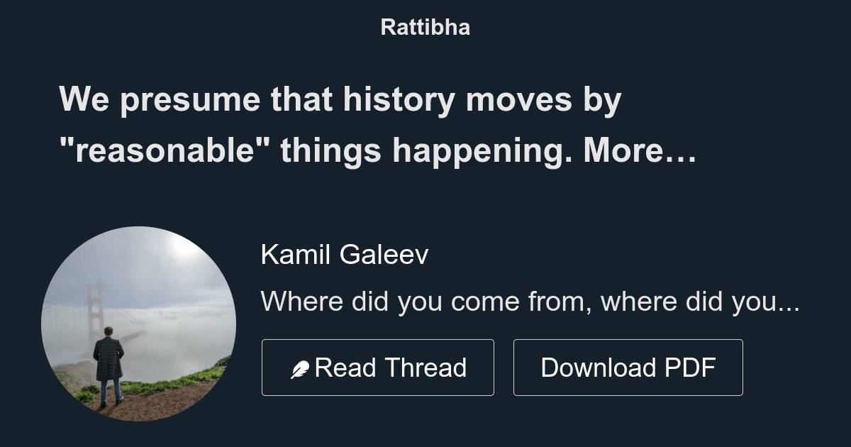 We presume that history moves by "reasonable" things happening. More ...