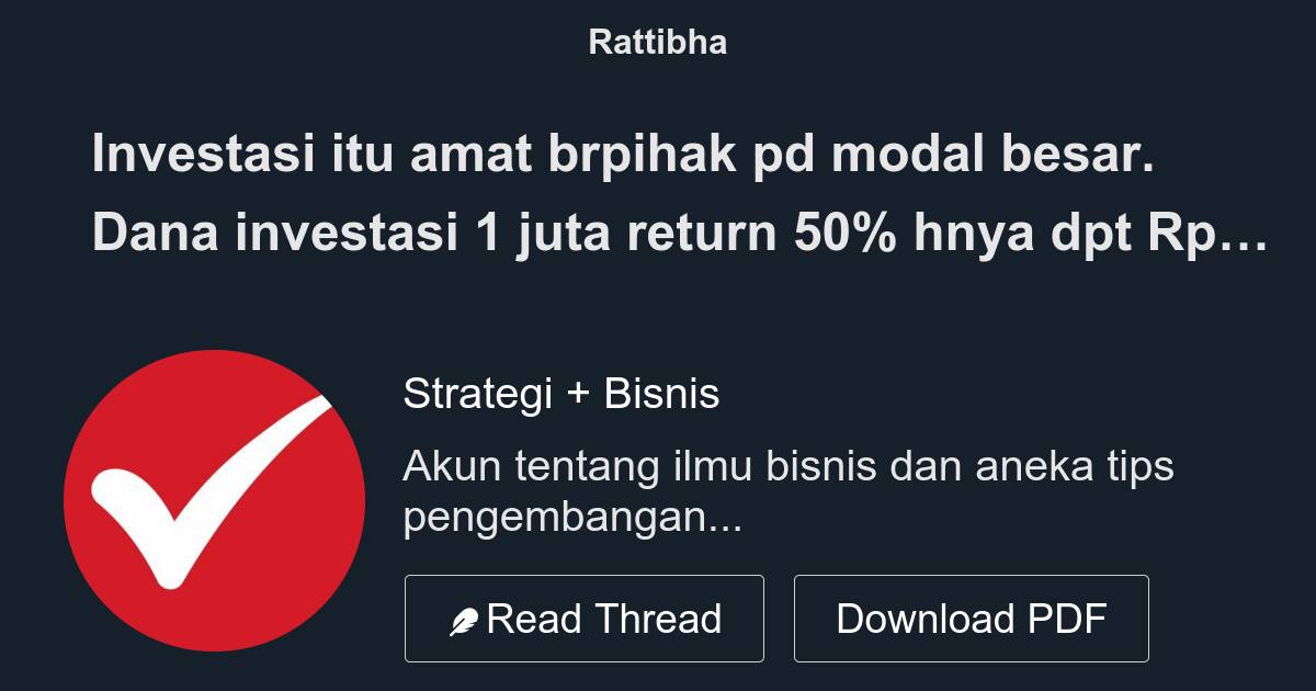Investasi itu amat brpihak pd modal besar. Dana investasi 1 juta return 50% hnya dpt Rp 500 rb ...