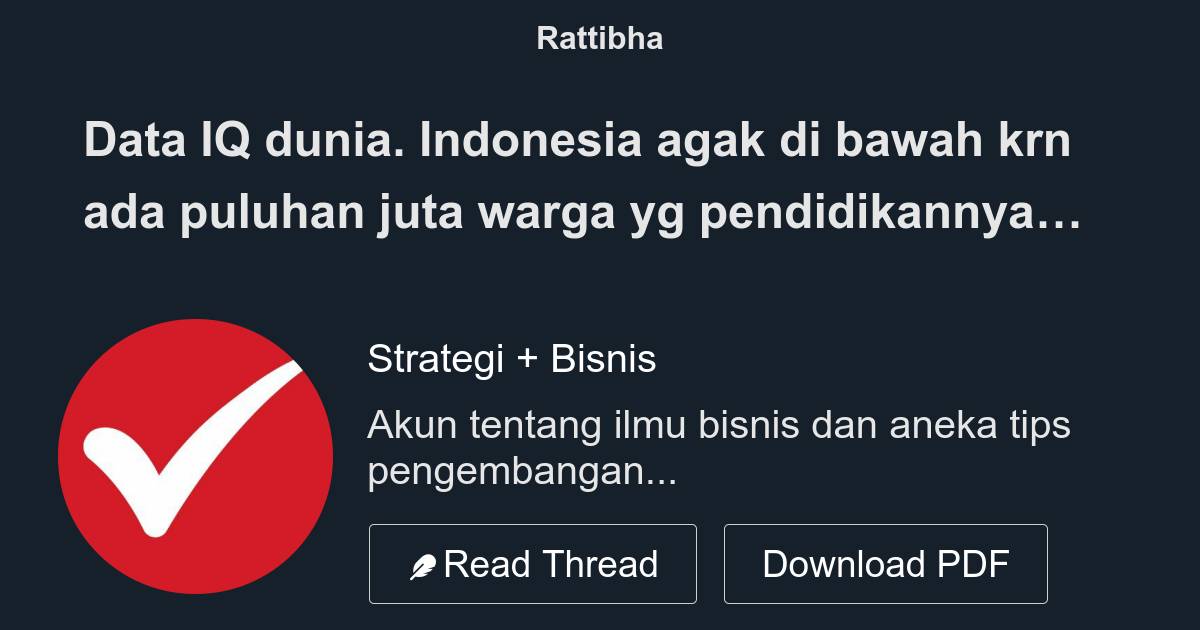 Data IQ dunia. Indonesia agak di bawah krn ada puluhan juta warga yg pendidikannya hnya SD. Jika ...