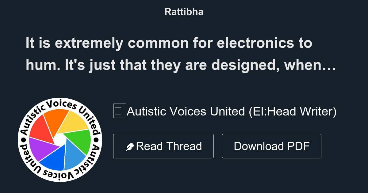 It is extremely common for electronics to hum. It's just that they are ...