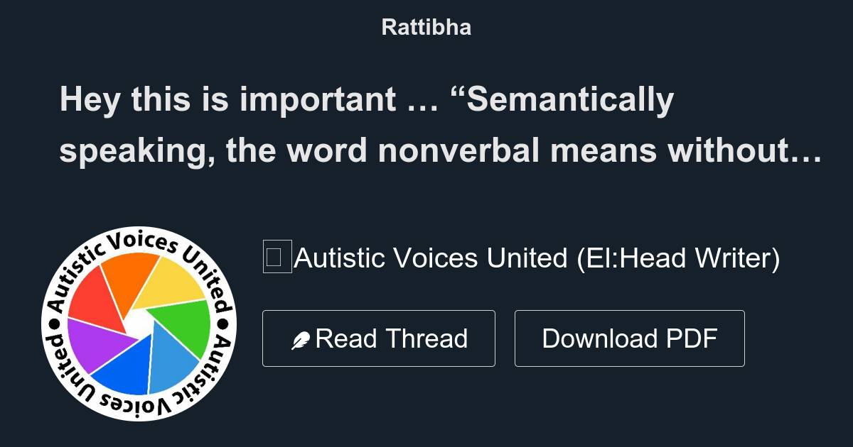 Hey this is important … “Semantically speaking, the word nonverbal means without words, and ...