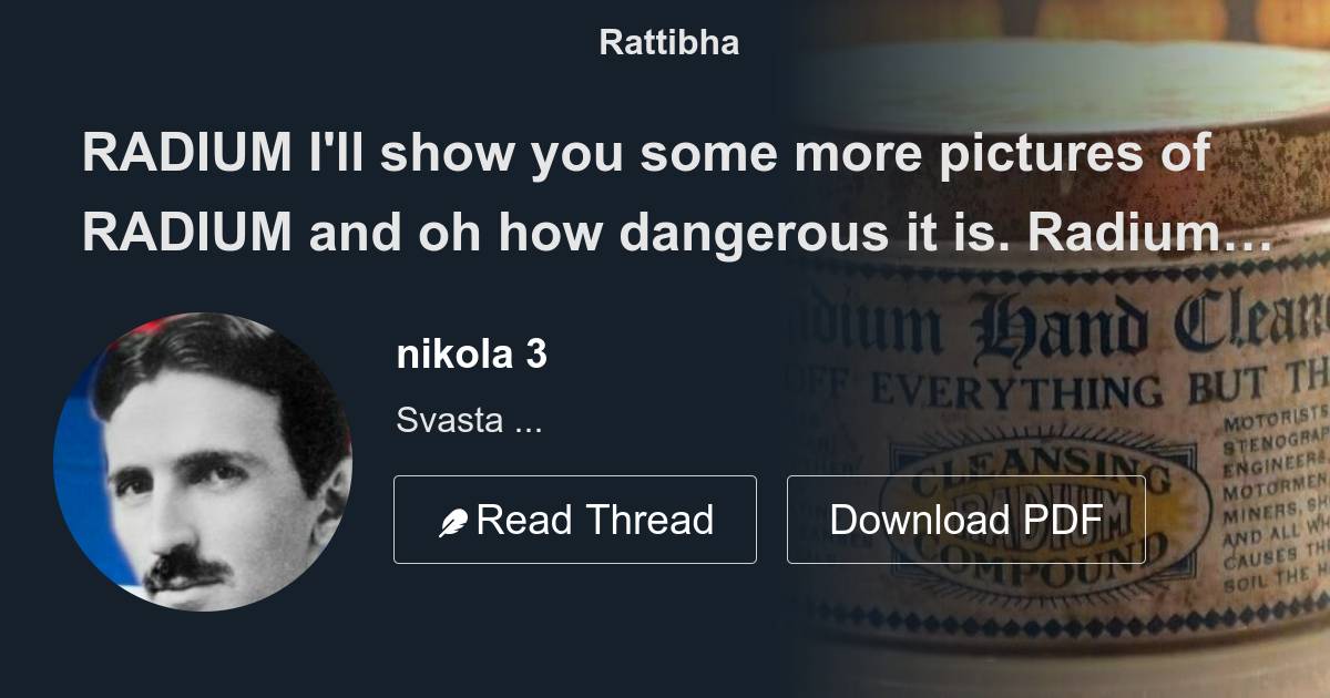 RADIUM I'll show you some more pictures of RADIUM and oh how dangerous ...