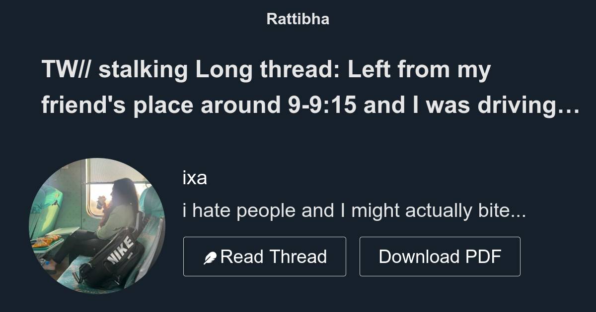 TW// stalking Long thread: Left from my friend's place around 9-9:15 ...