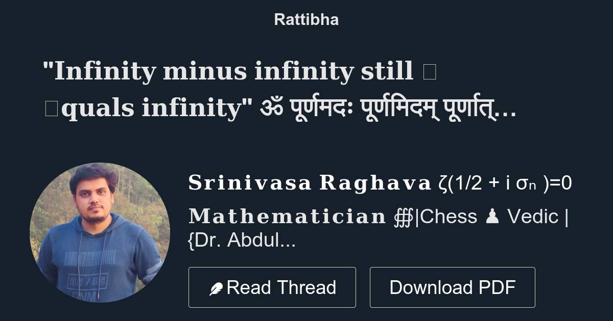 "𝐈𝐧𝐟𝐢𝐧𝐢𝐭𝐲 𝐦𝐢𝐧𝐮𝐬 𝐢𝐧𝐟𝐢𝐧𝐢𝐭𝐲 𝐬𝐭𝐢𝐥𝐥 𝐞𝐪𝐮𝐚𝐥𝐬 𝐢𝐧𝐟𝐢𝐧𝐢𝐭𝐲" ॐ पूर्णमदः पूर्णमिदम् पूर्णात् पूर्णमुदच्यते ...