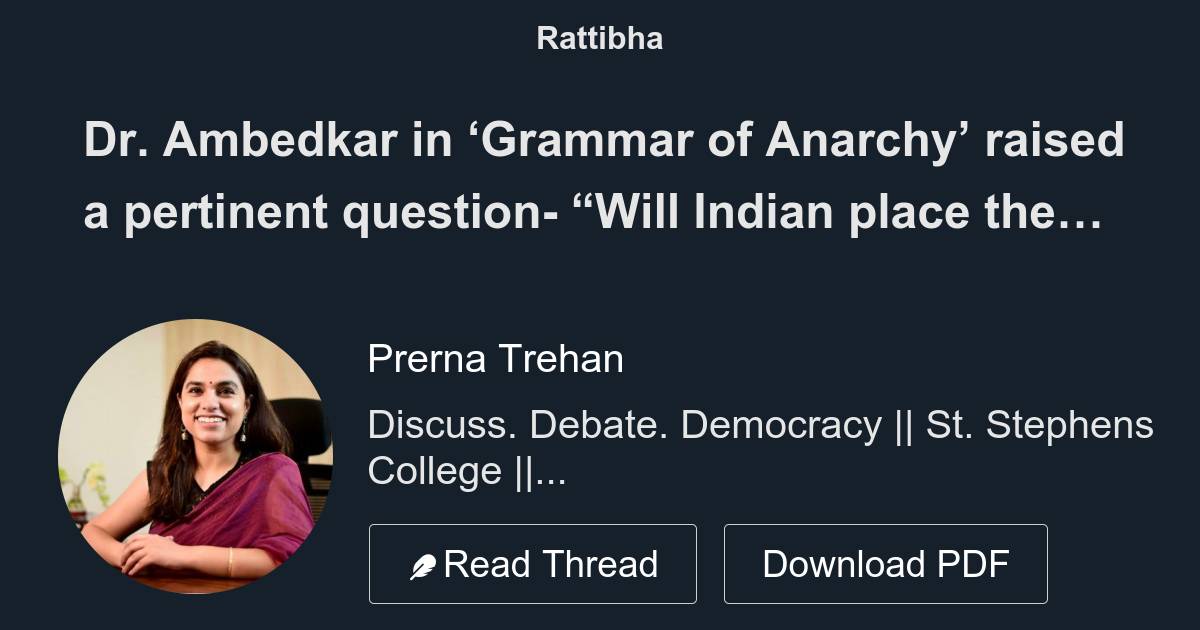 Dr. Ambedkar in ‘Grammar of Anarchy’ raised a pertinent question- “Will ...