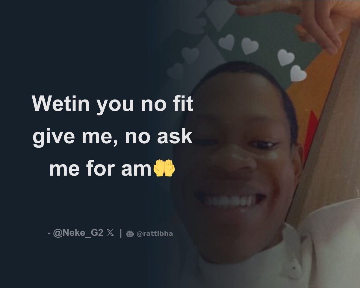 Wetin you no fit give me, no ask me for am🤲 - Download Tweet Image from ...