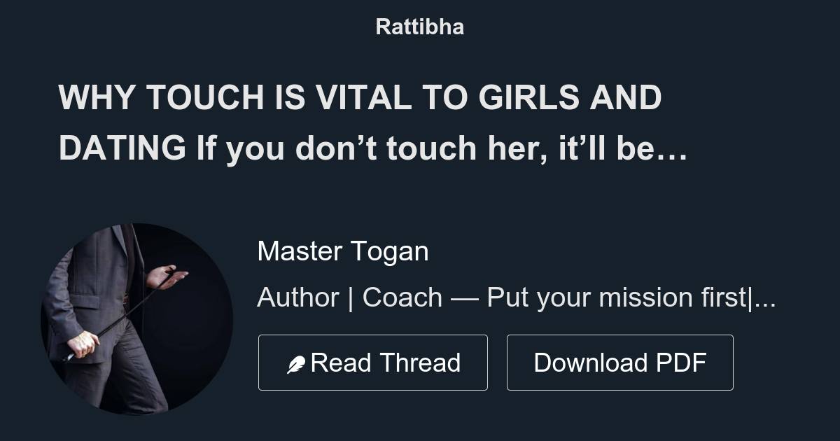 WHY TOUCH IS VITAL TO GIRLS AND DATING If you don’t touch her, it’ll be ...