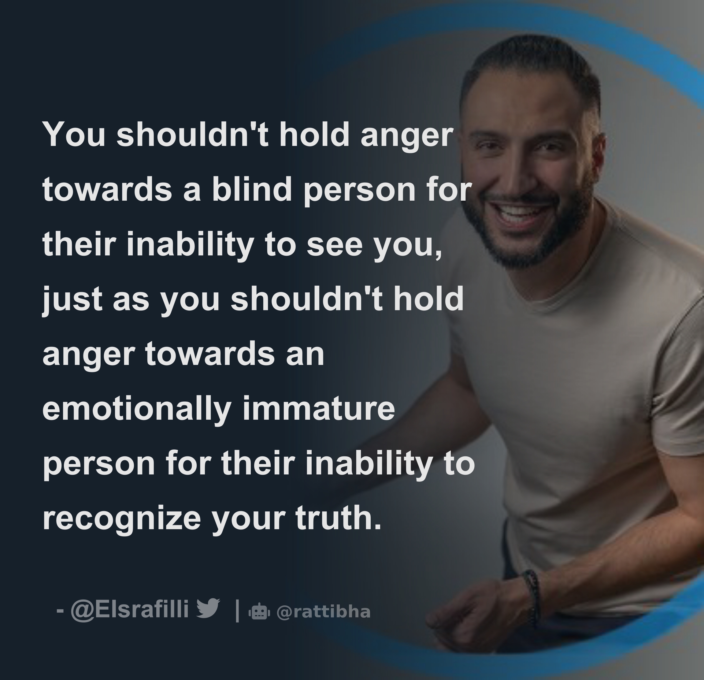 You shouldn't hold anger towards a blind person for their inability to ...