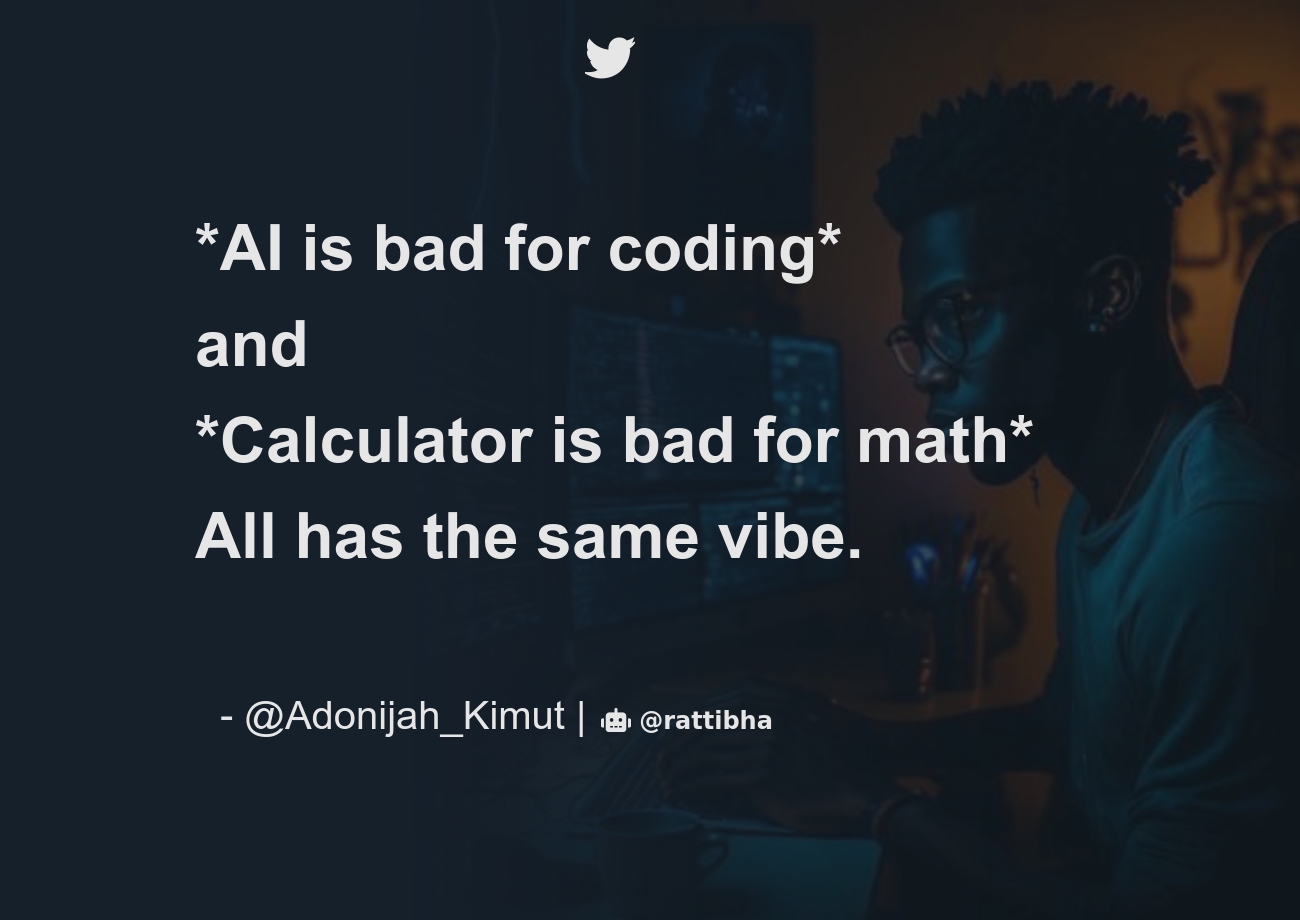 *AI is bad for coding* and *Calculator is bad for math* All has the ...