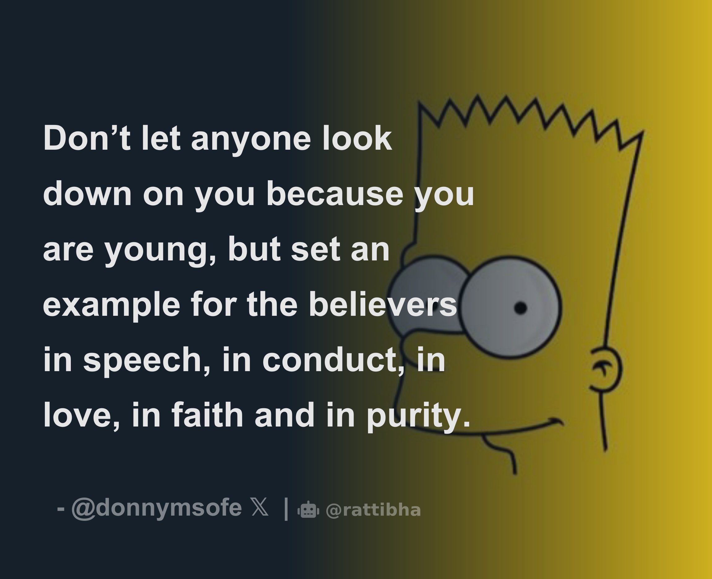 Don’t let anyone look down on you because you are young, but set an example for the believers in ...