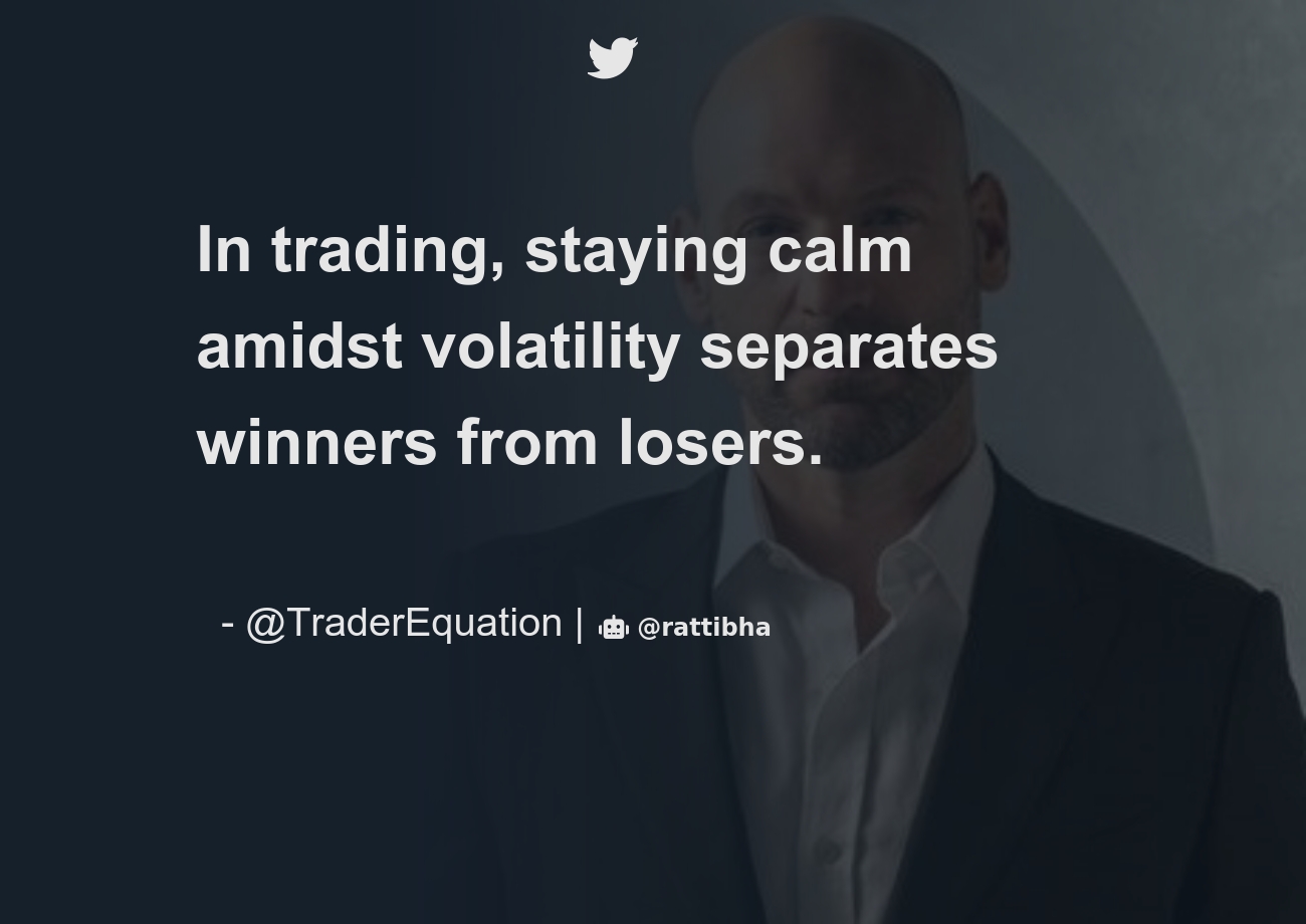 In trading, staying calm amidst volatility separates winners from ...