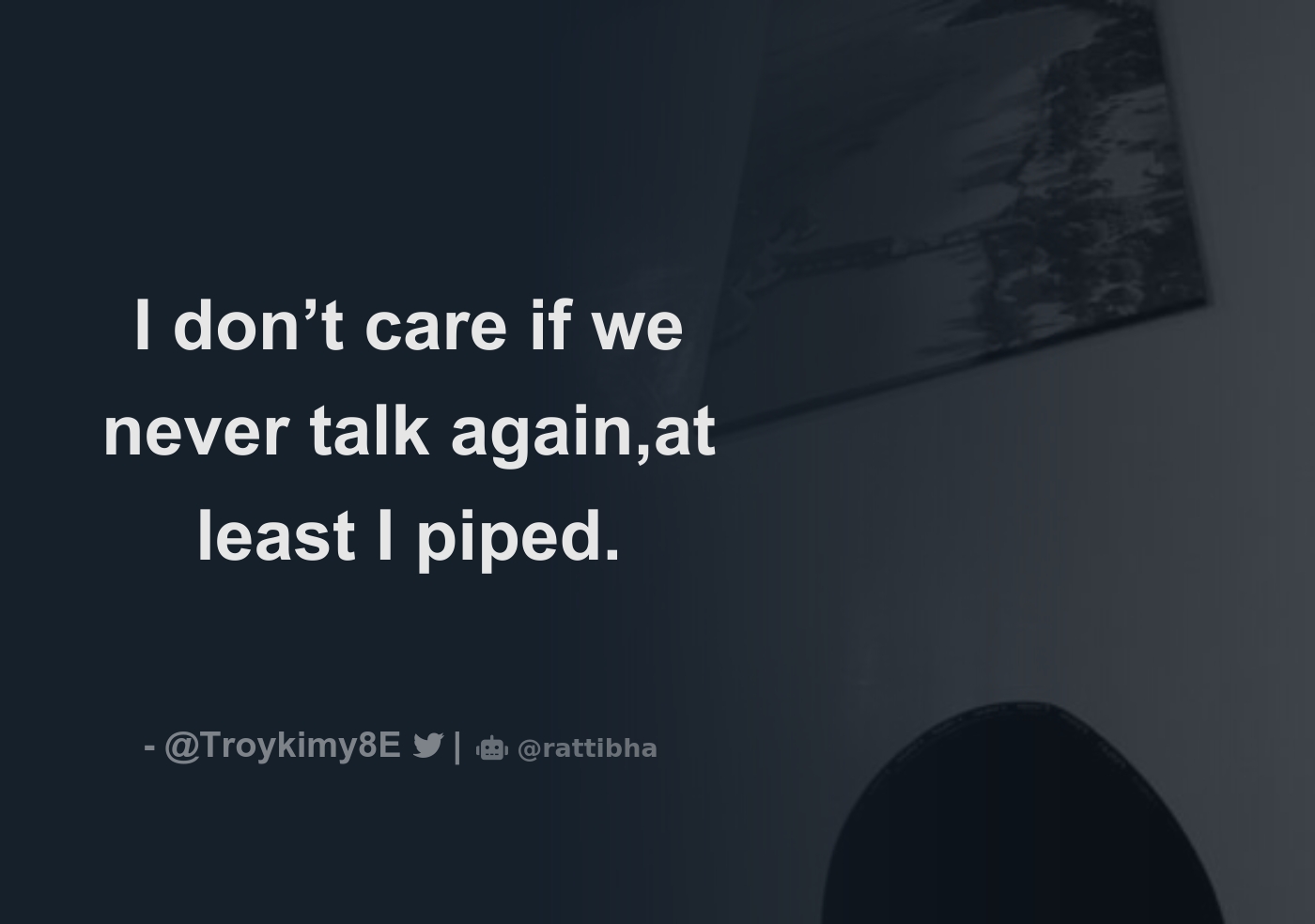 I don’t care if we never talk again,at least I piped. - Download Tweet ...