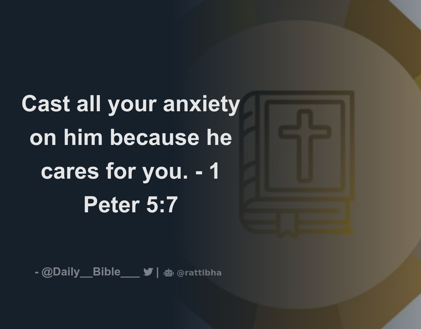 Cast all your anxiety on him because he cares for you. - 1 Peter 5:7 ...