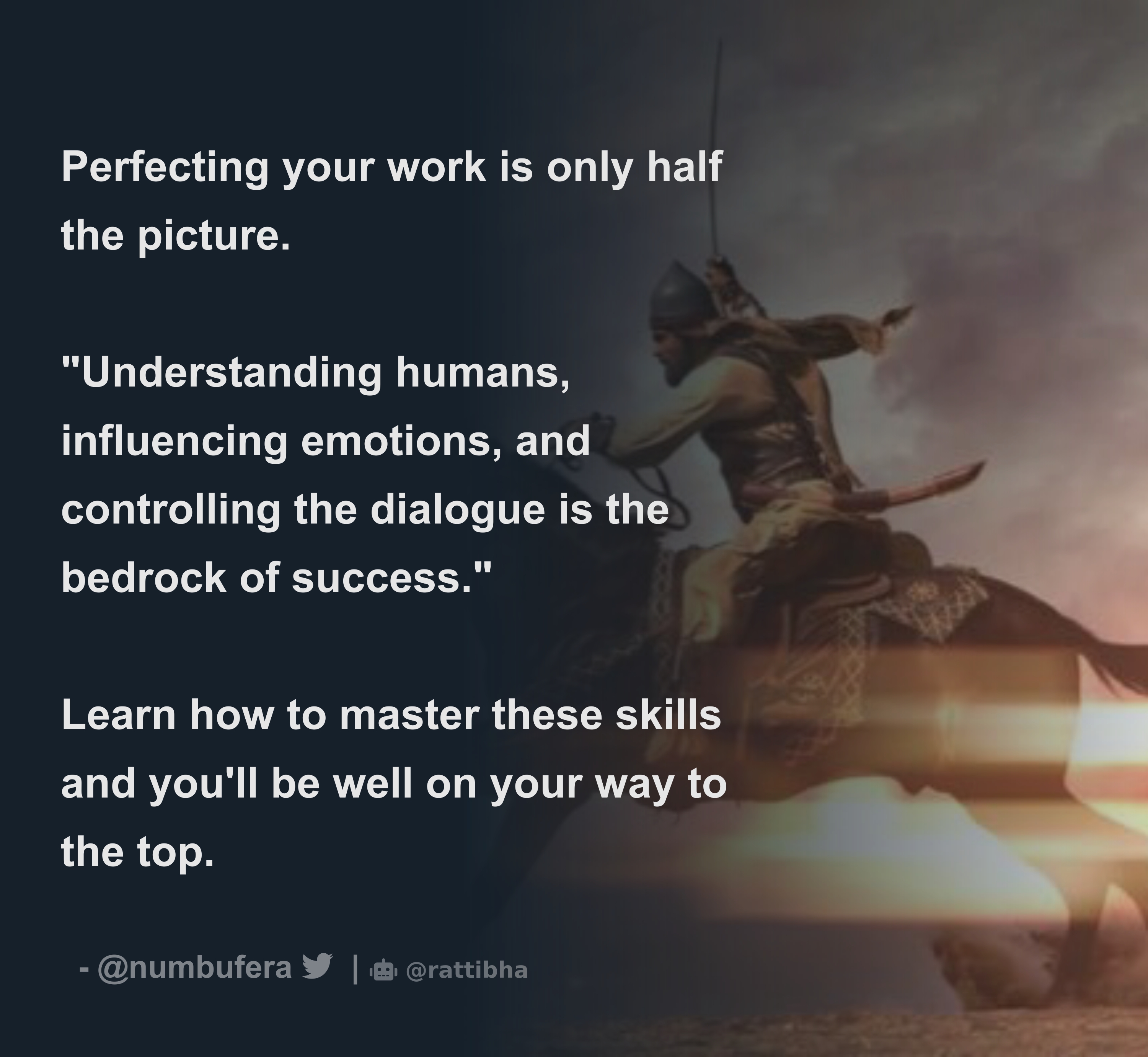 Perfecting your work is only half the picture. "Understanding humans ...