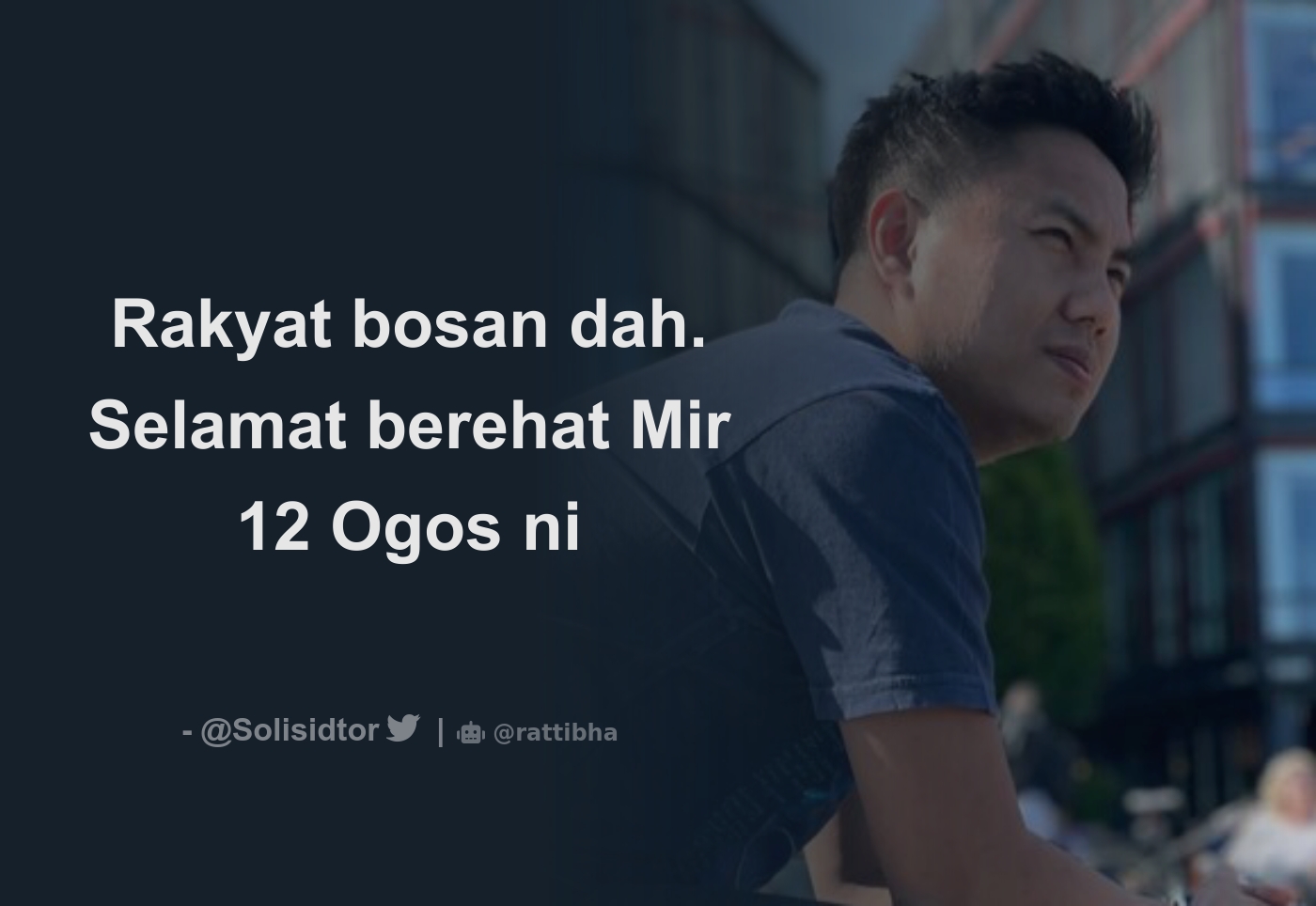 Rakyat bosan dah. Selamat berehat Mir 12 Ogos ni - Download Tweet Image ...