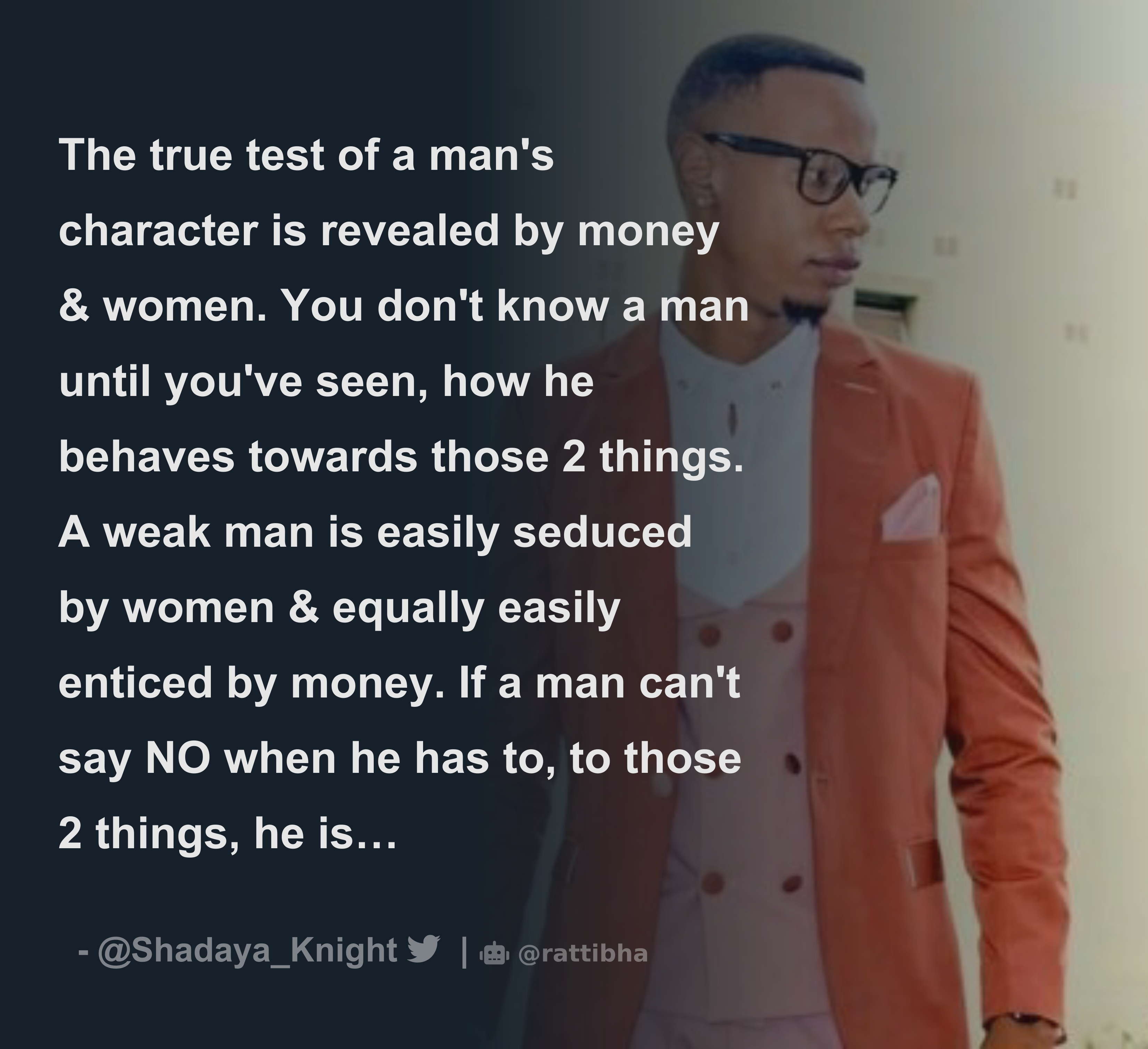 The true test of a man's character is revealed by money & women. You ...