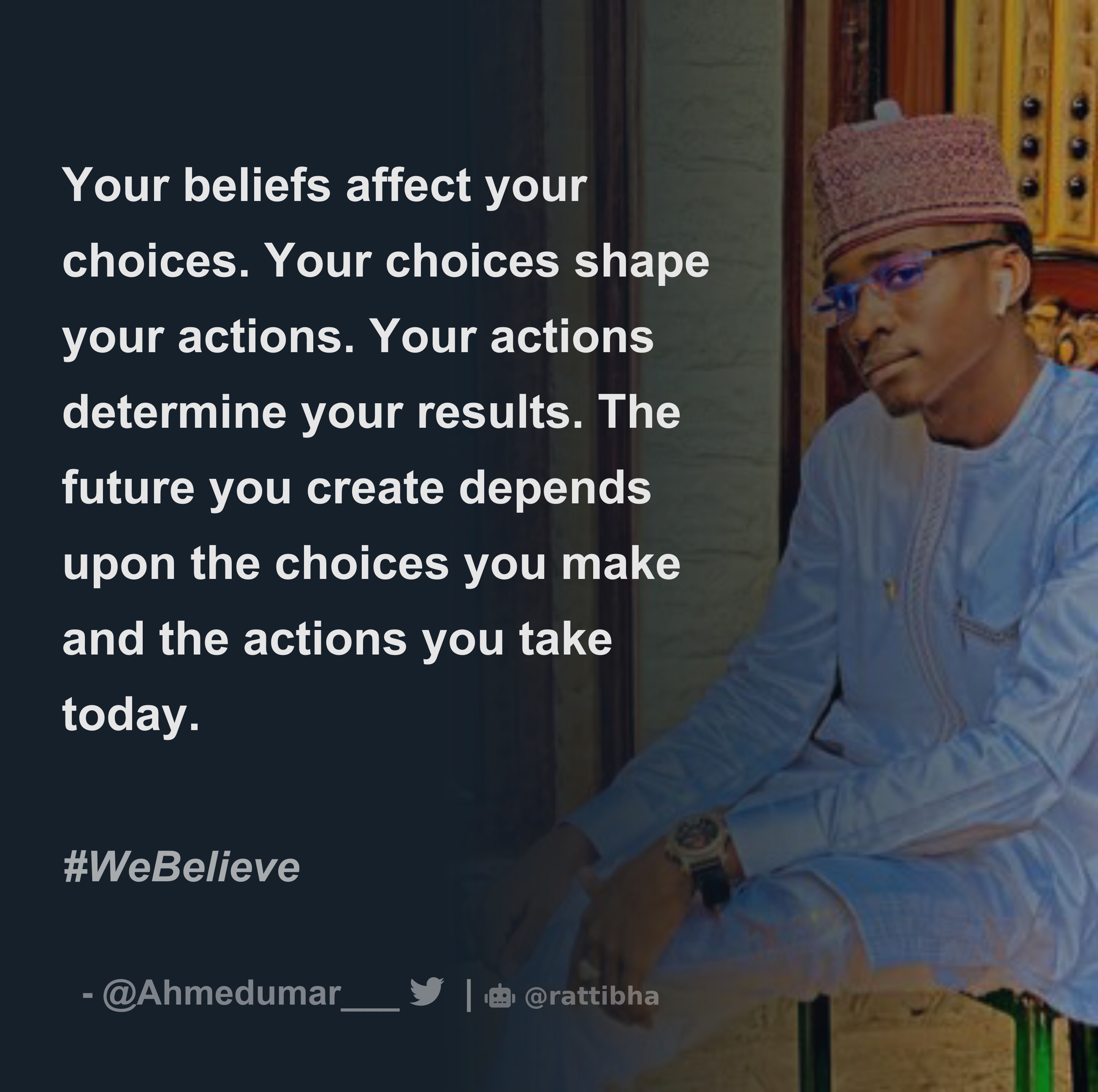 Your beliefs affect your choices. Your choices shape your actions. Your ...