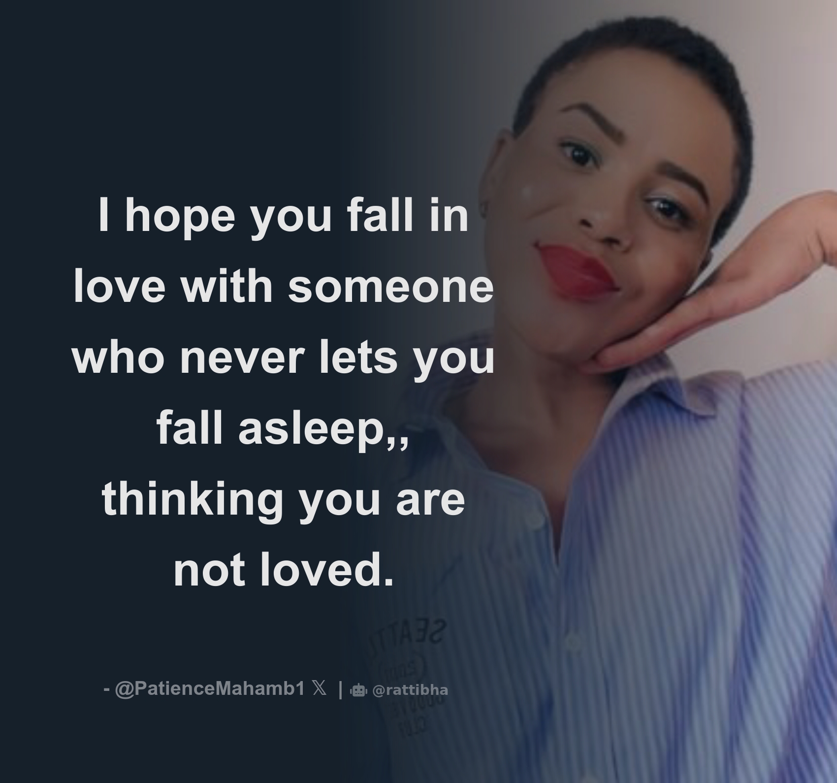 I hope you fall in love with someone who never lets you fall asleep ...
