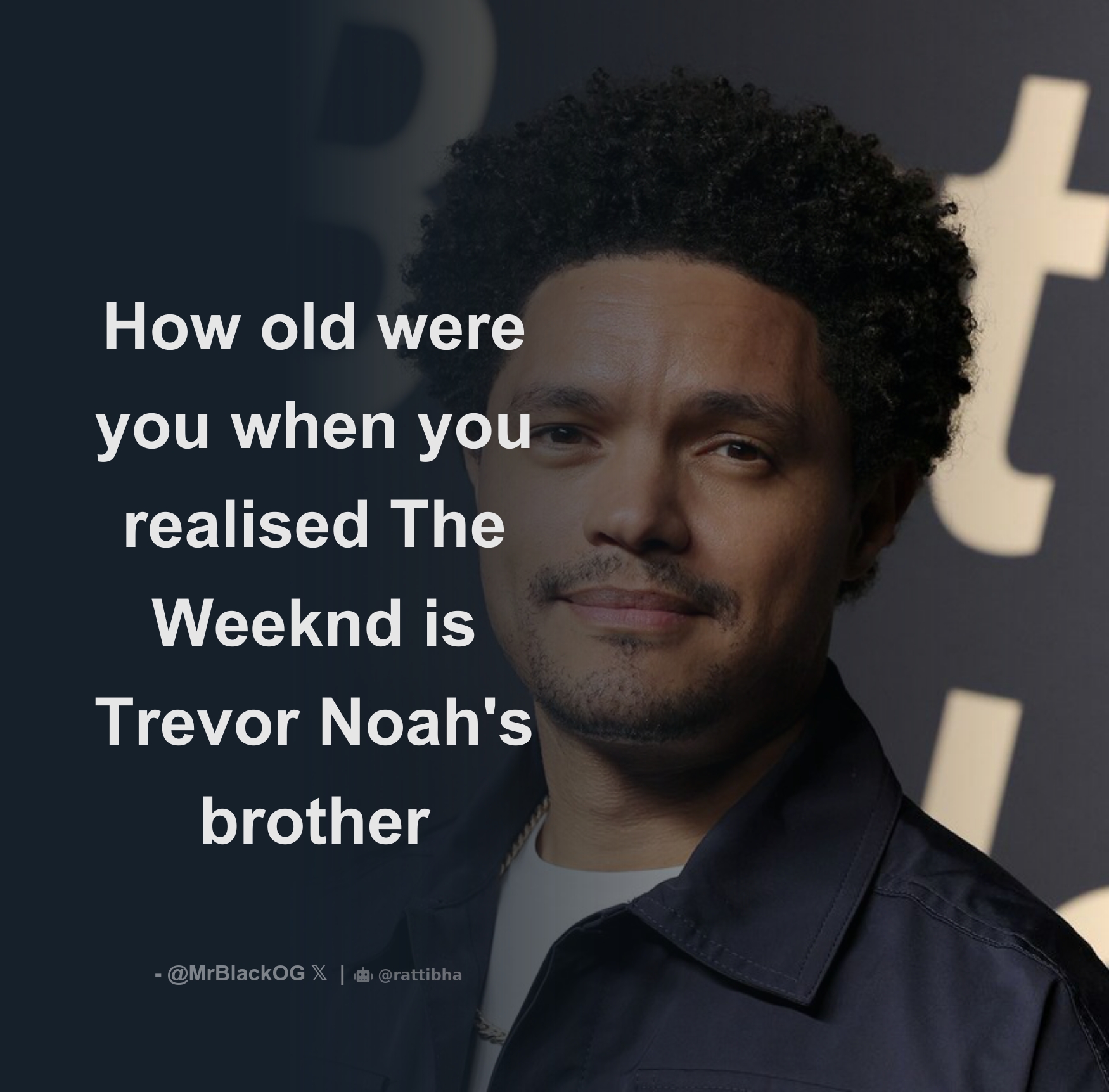 How old were you when you realised The Weeknd is Trevor Noah's brother ...