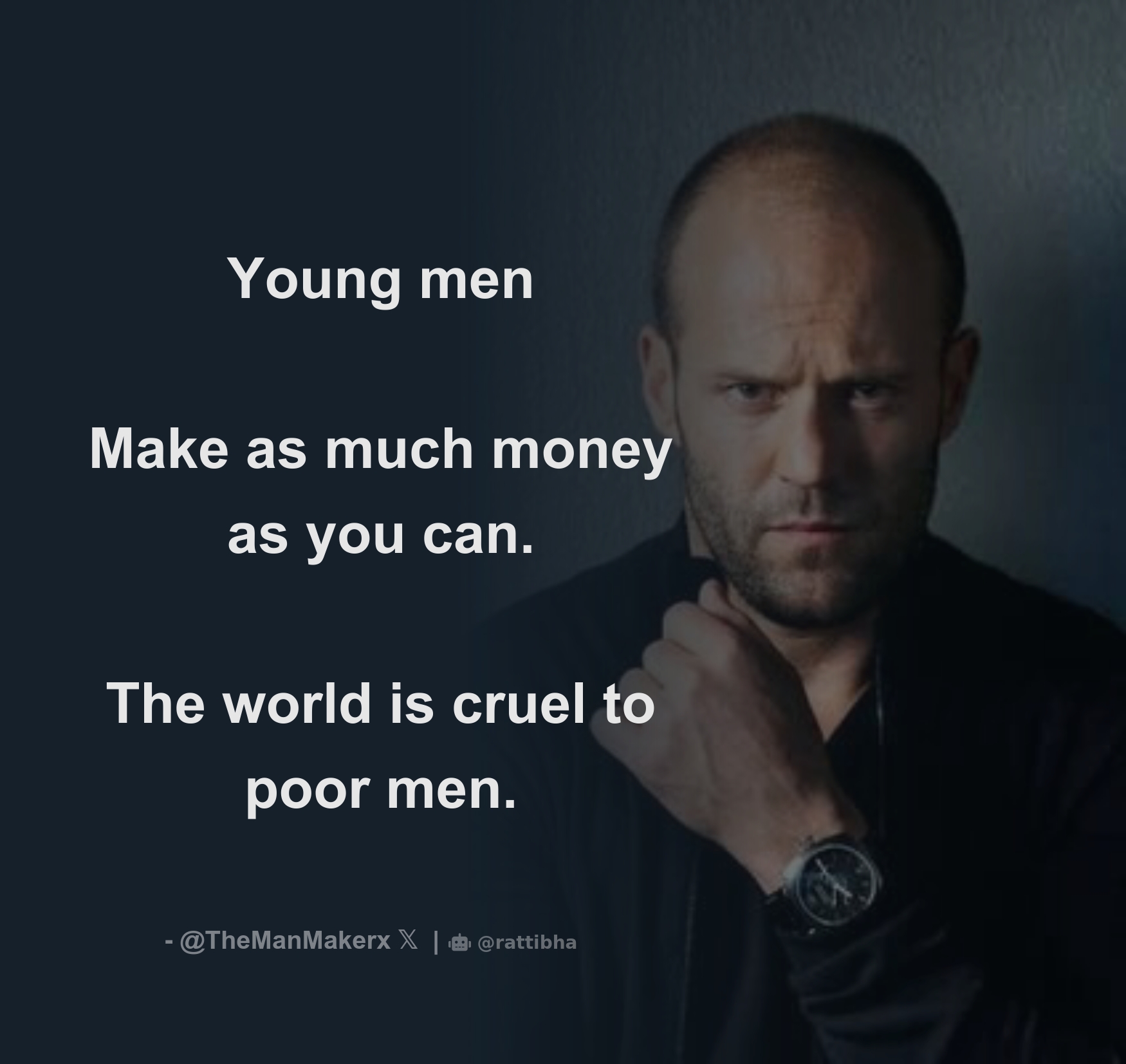 Young men Make as much money as you can. The world is cruel to poor men ...