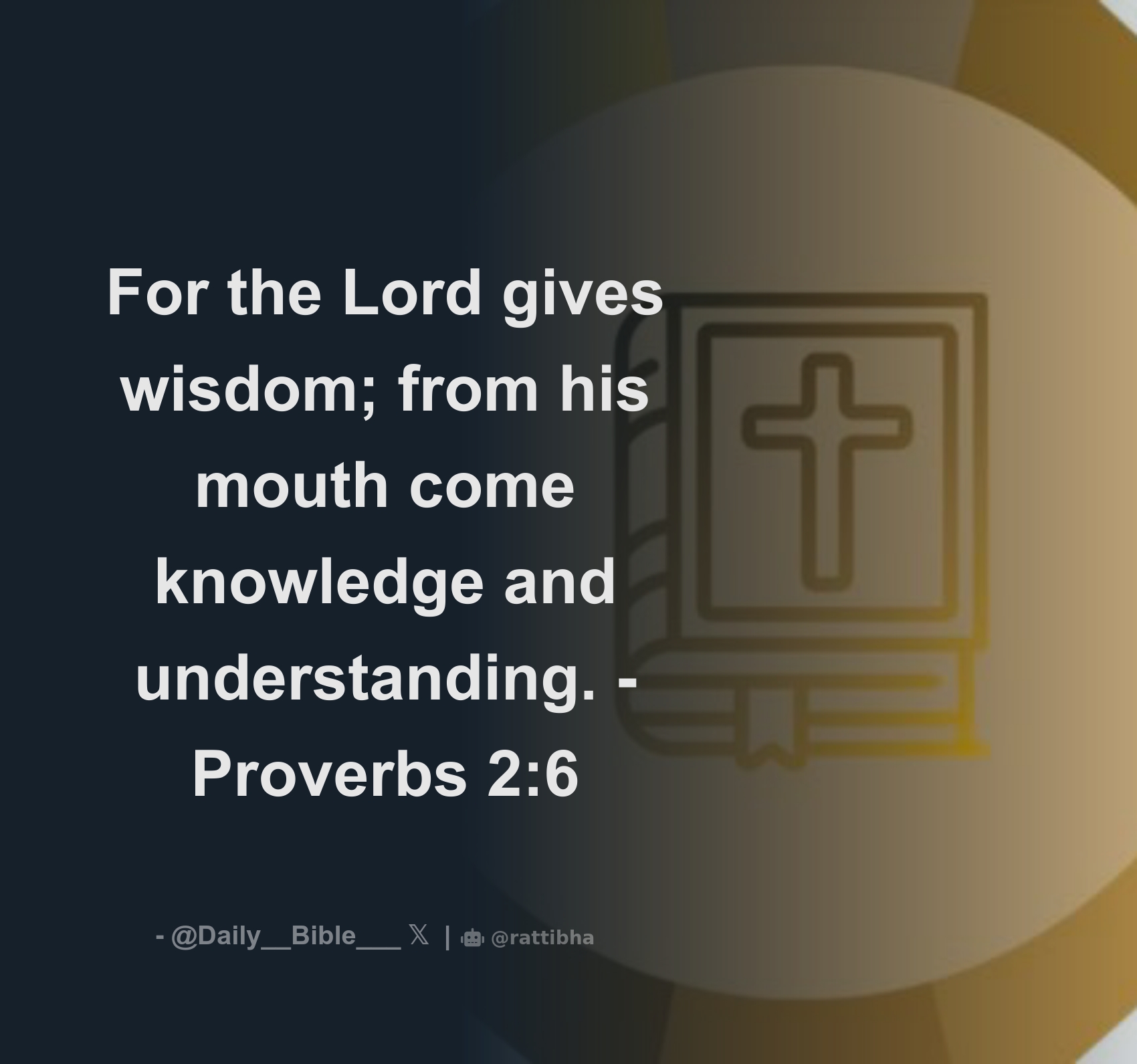 For the Lord gives wisdom; from his mouth come knowledge and ...
