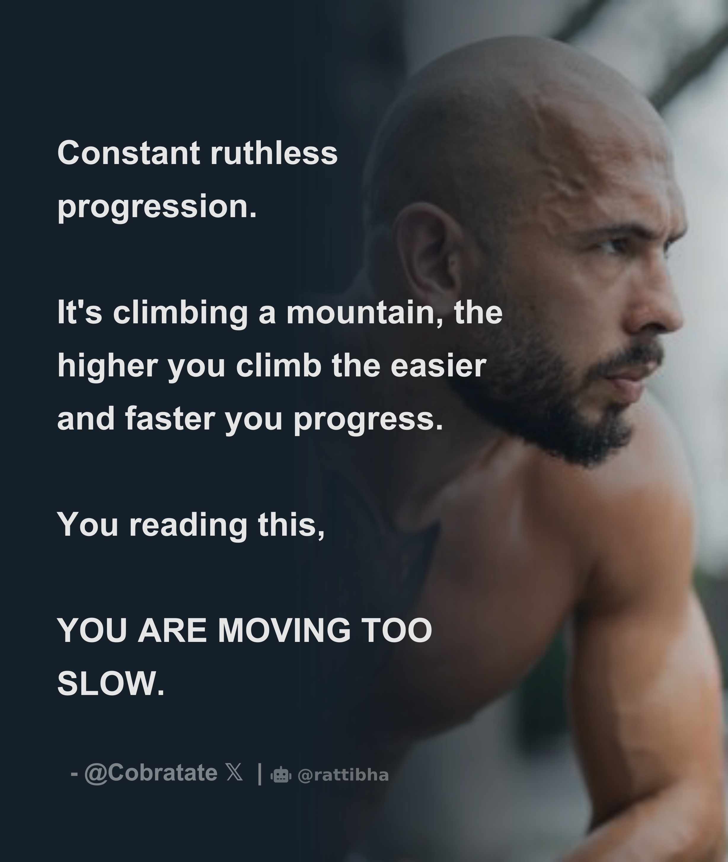 Constant ruthless progression. It's climbing a mountain, the higher you ...