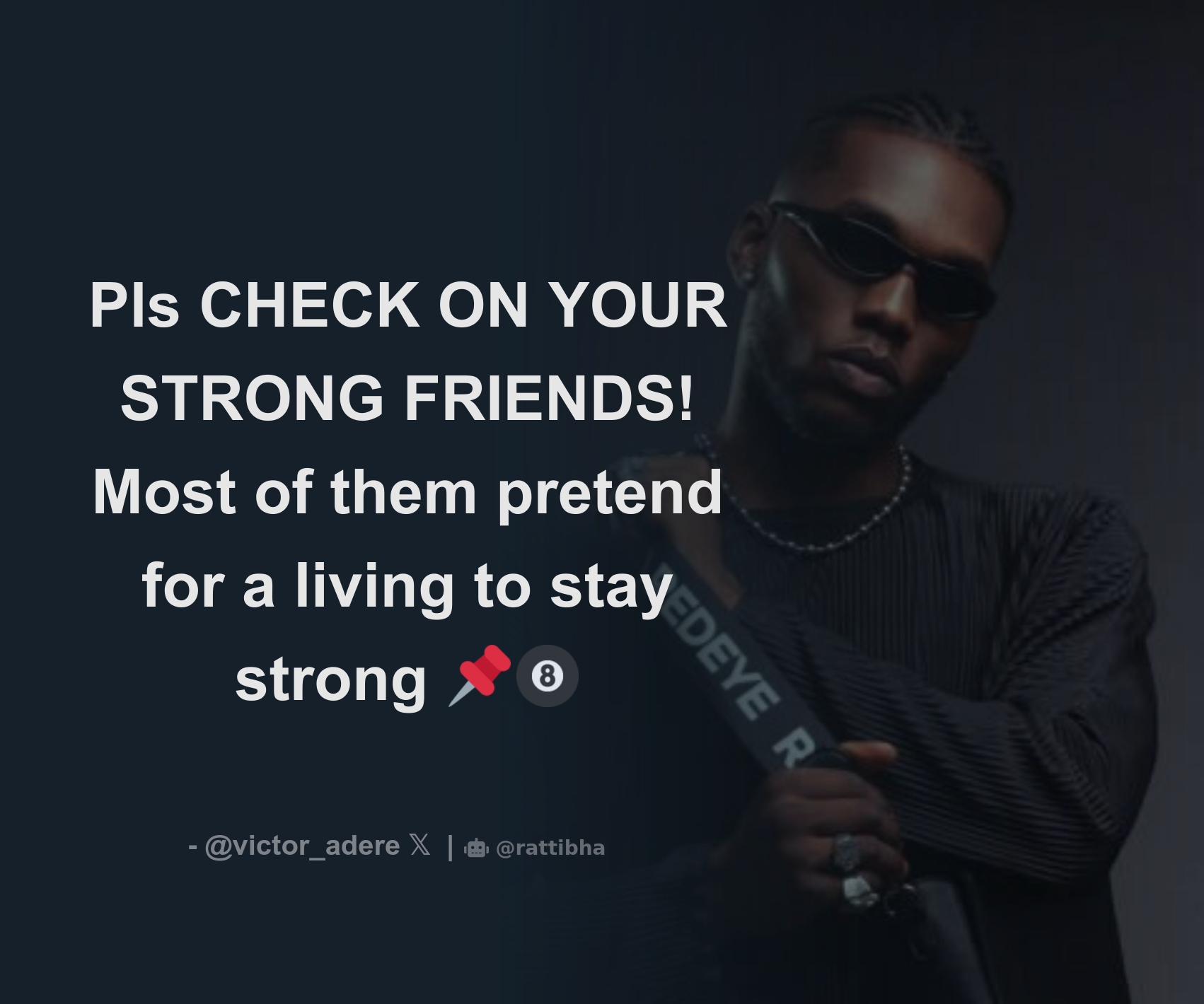 Pls CHECK ON YOUR STRONG FRIENDS! Most of them pretend for a living to ...
