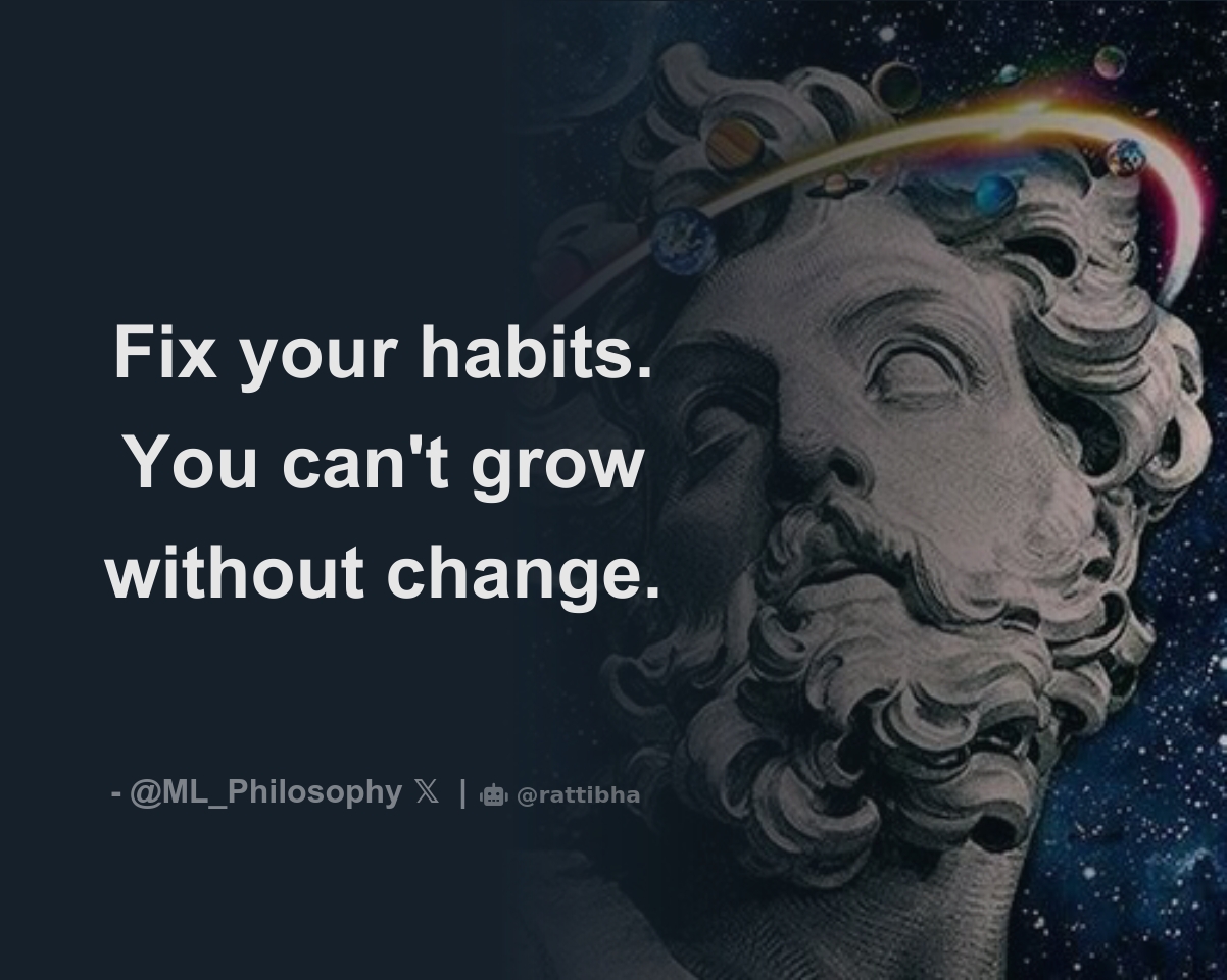 Fix your habits. You can't grow without change. - Thread from Moral Philosophy @ML_Philosophy ...