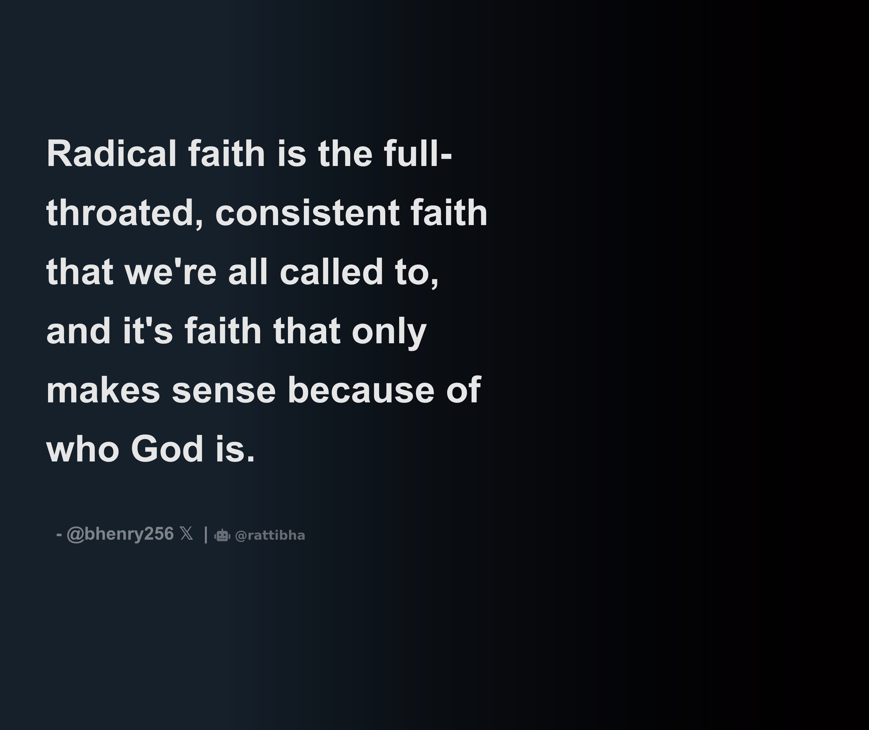Radical faith is the full-throated, consistent faith that we're all ...