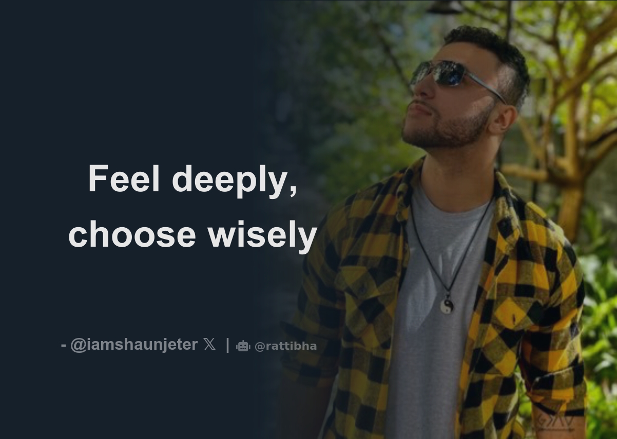 Feel deeply, choose wisely - Download Tweet Image from Shaun Jeter ...