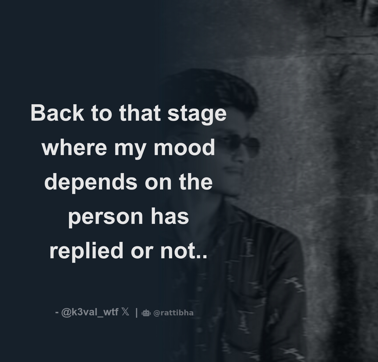 Back to that stage where my mood depends on the person has replied or ...