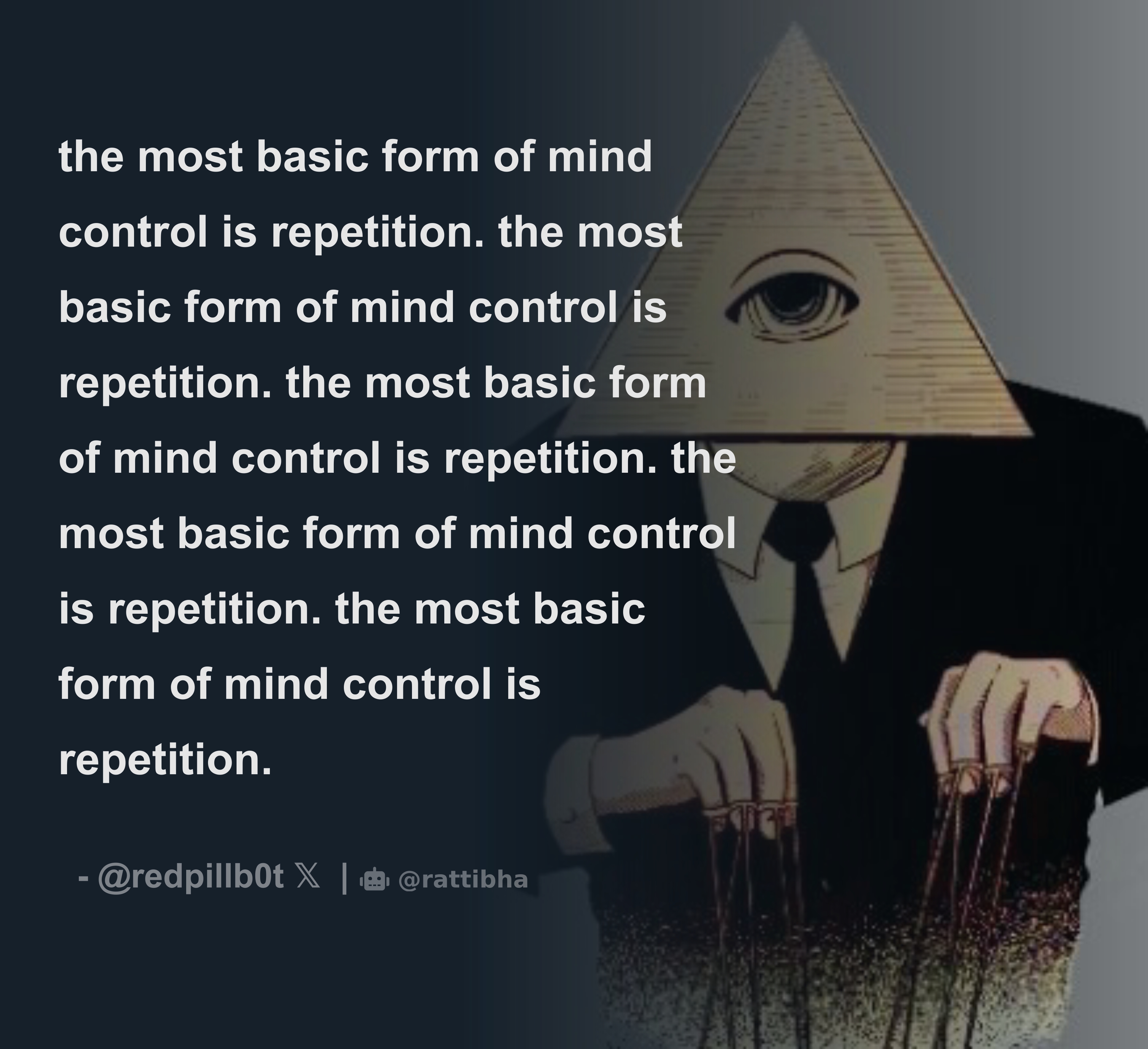 the most basic form of mind control is repetition. the most basic form ...