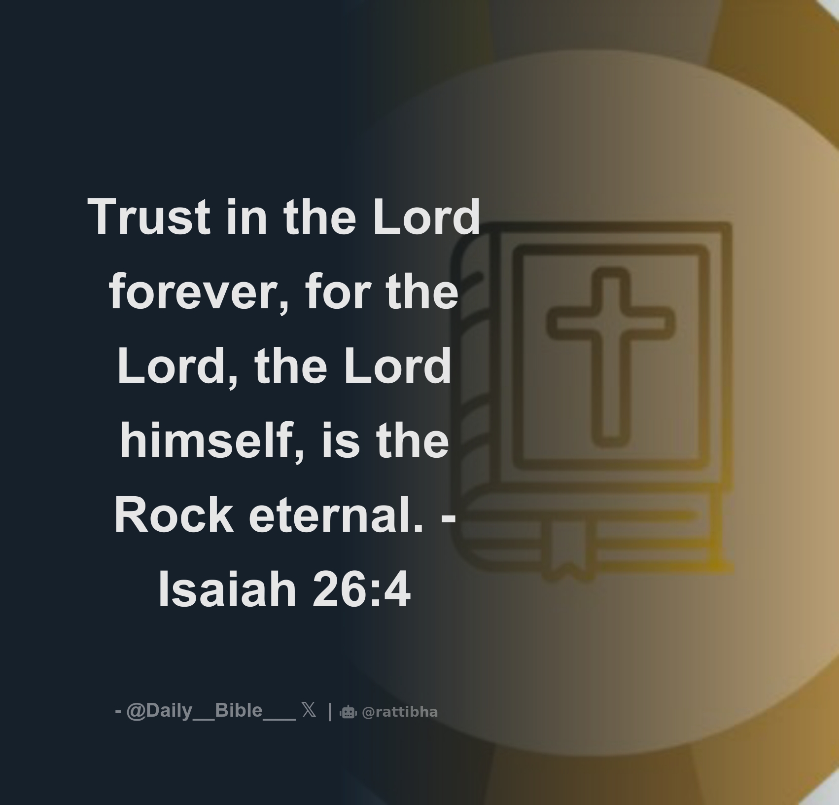 Trust in the Lord forever, for the Lord, the Lord himself, is the Rock ...