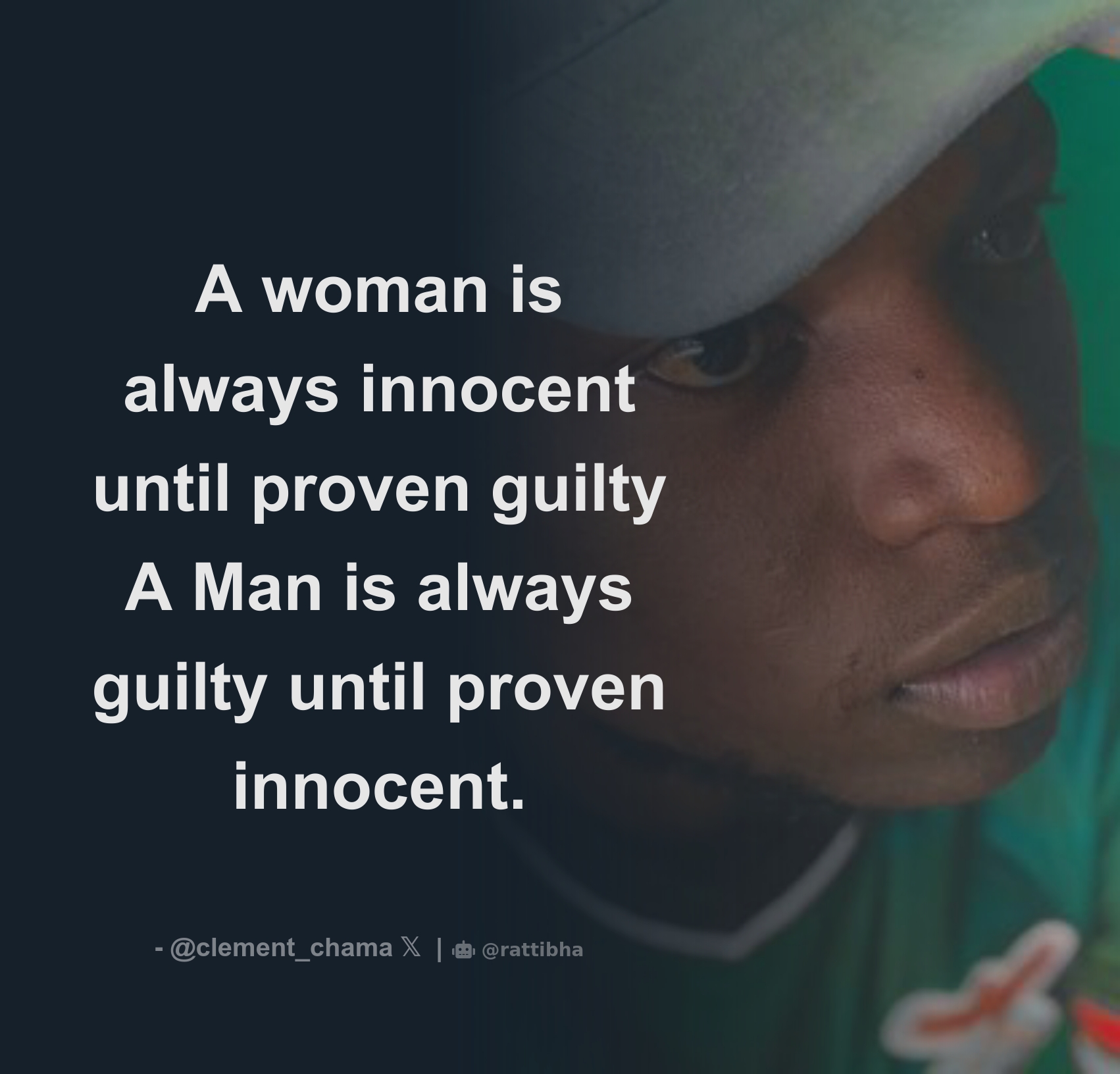 A woman is always innocent until proven guilty A Man is always guilty until proven innocent ...