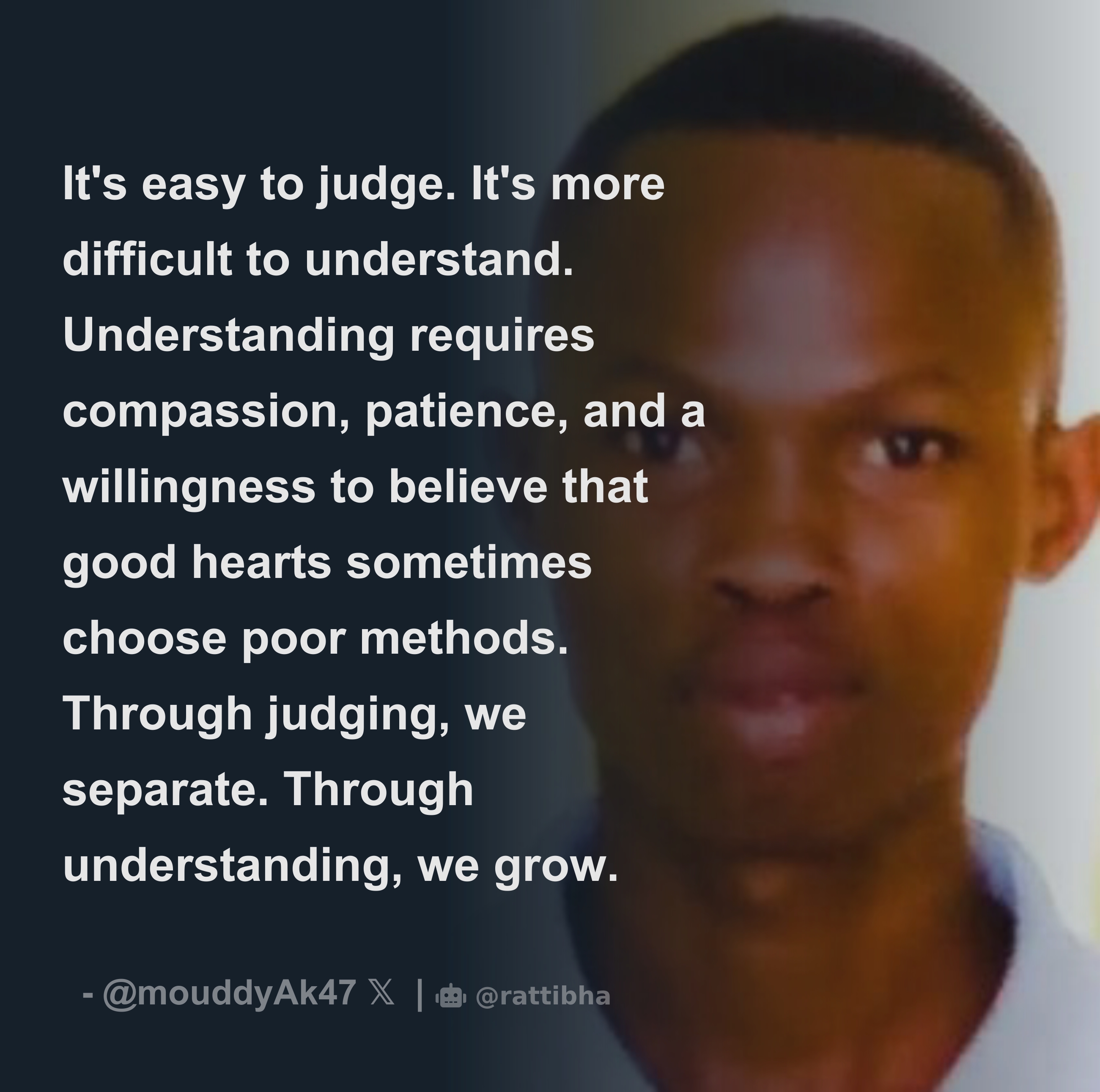 It's easy to judge. It's more difficult to understand. Understanding ...