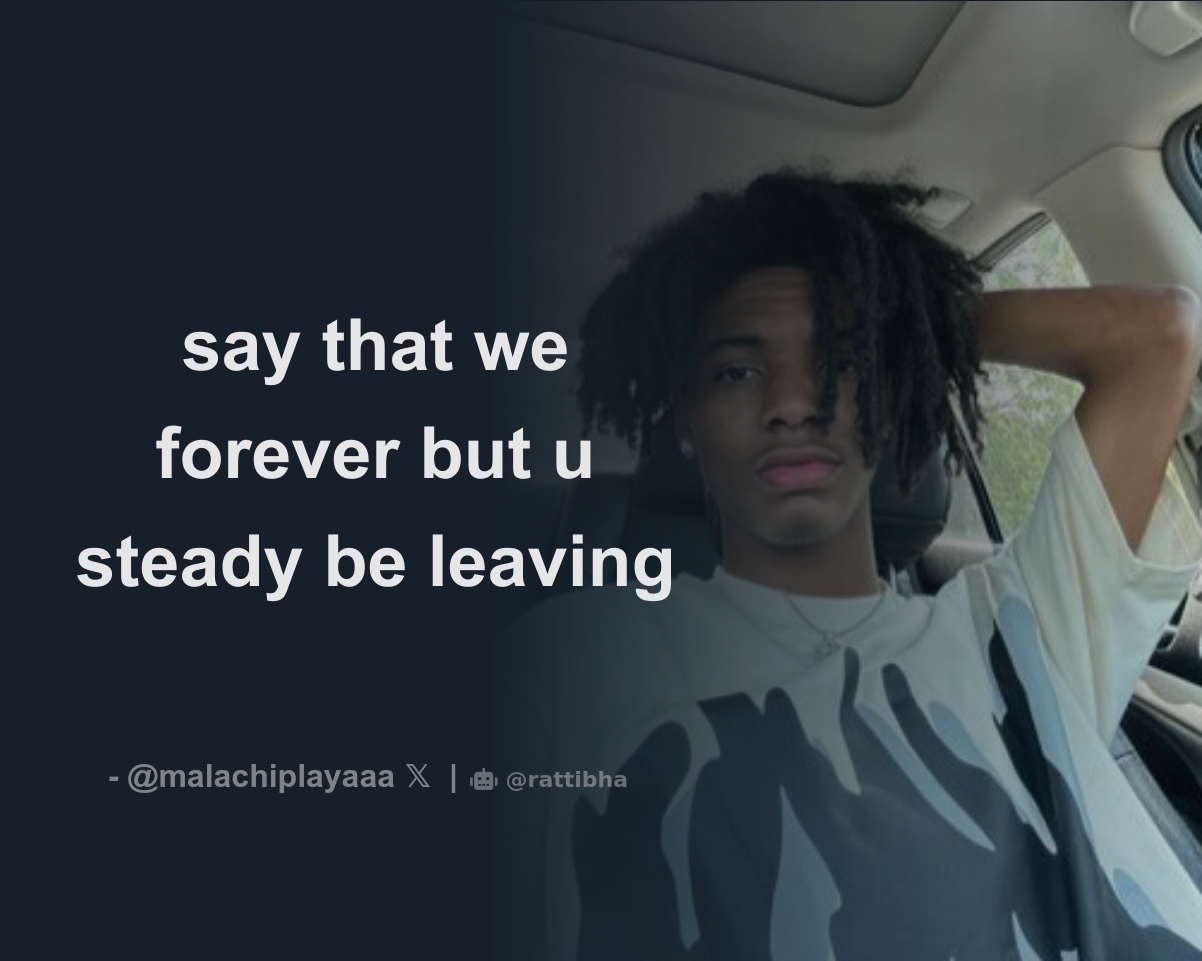 say that we forever but u steady be leaving - Download Tweet Image from ...