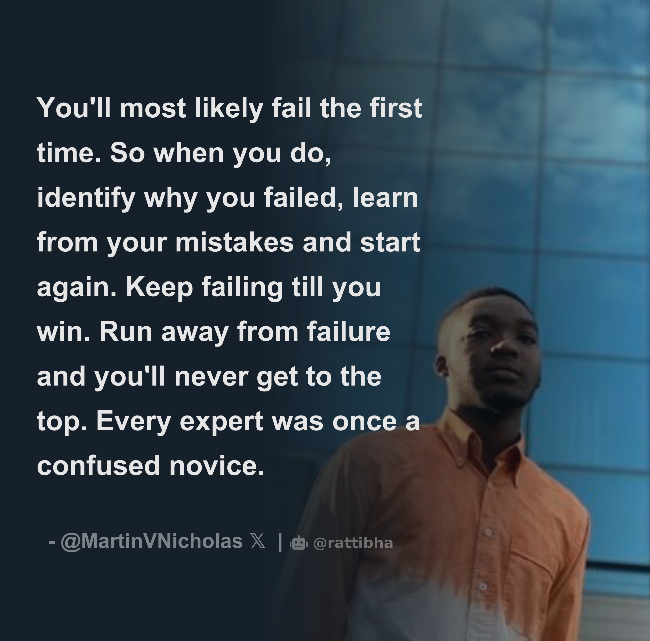 You'll most likely fail the first time. So when you do, identify why ...