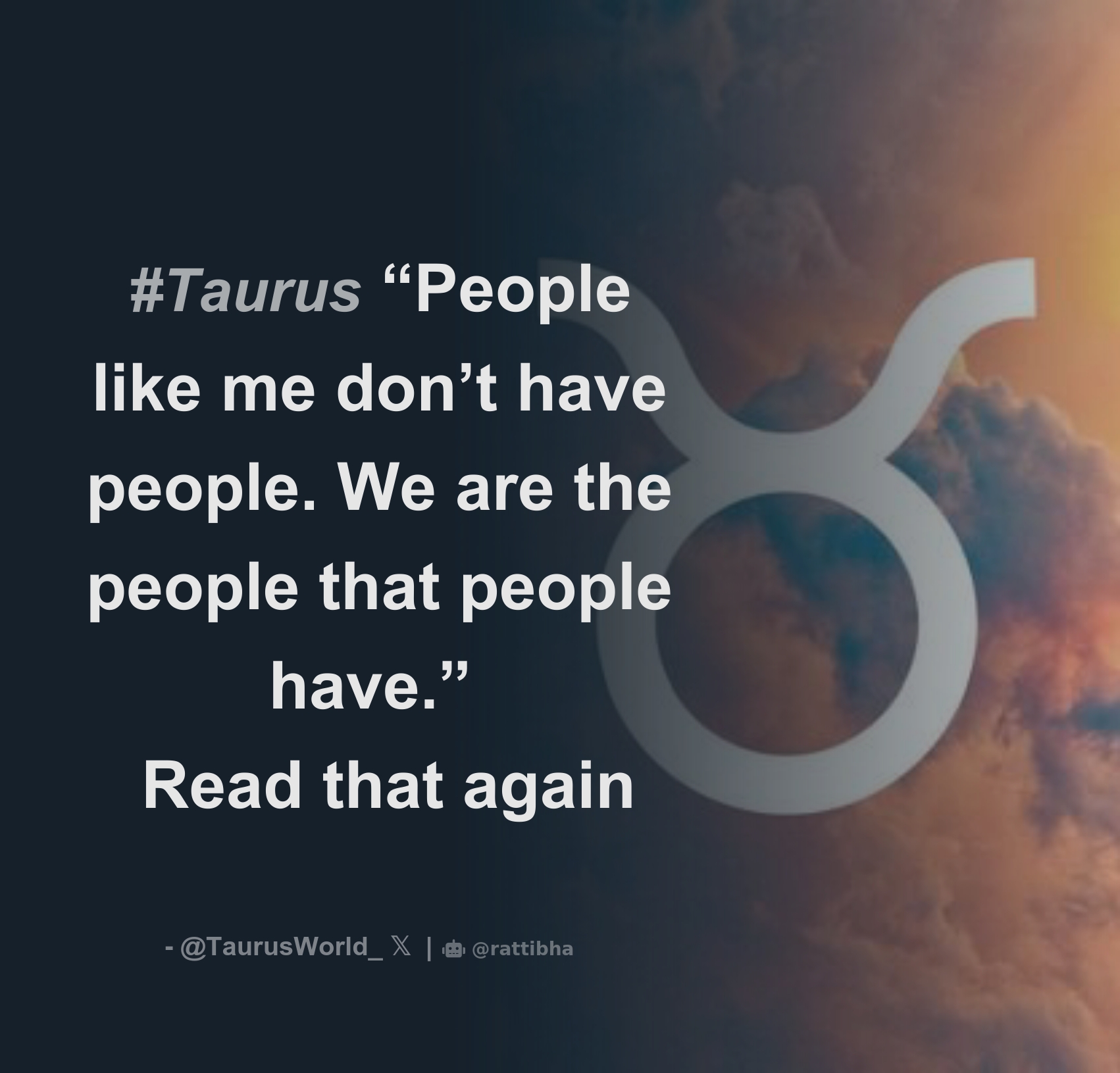 #Taurus “People like me don’t have people. We are the people that ...