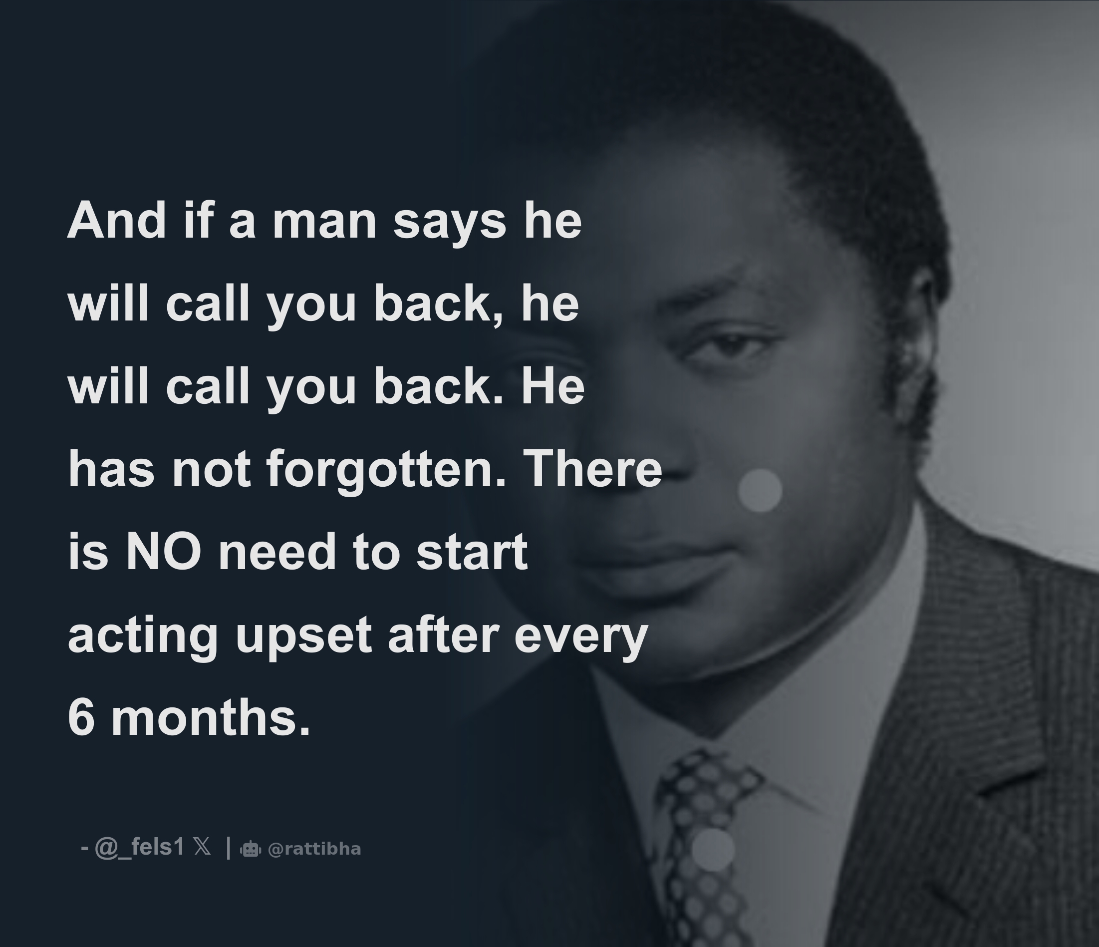 And if a man says he will call you back, he will call you back. He has ...