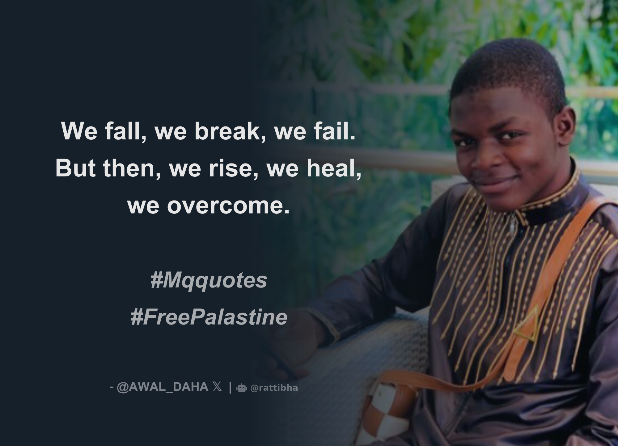 We fall, we break, we fail. But then, we rise, we heal, we overcome. # ...