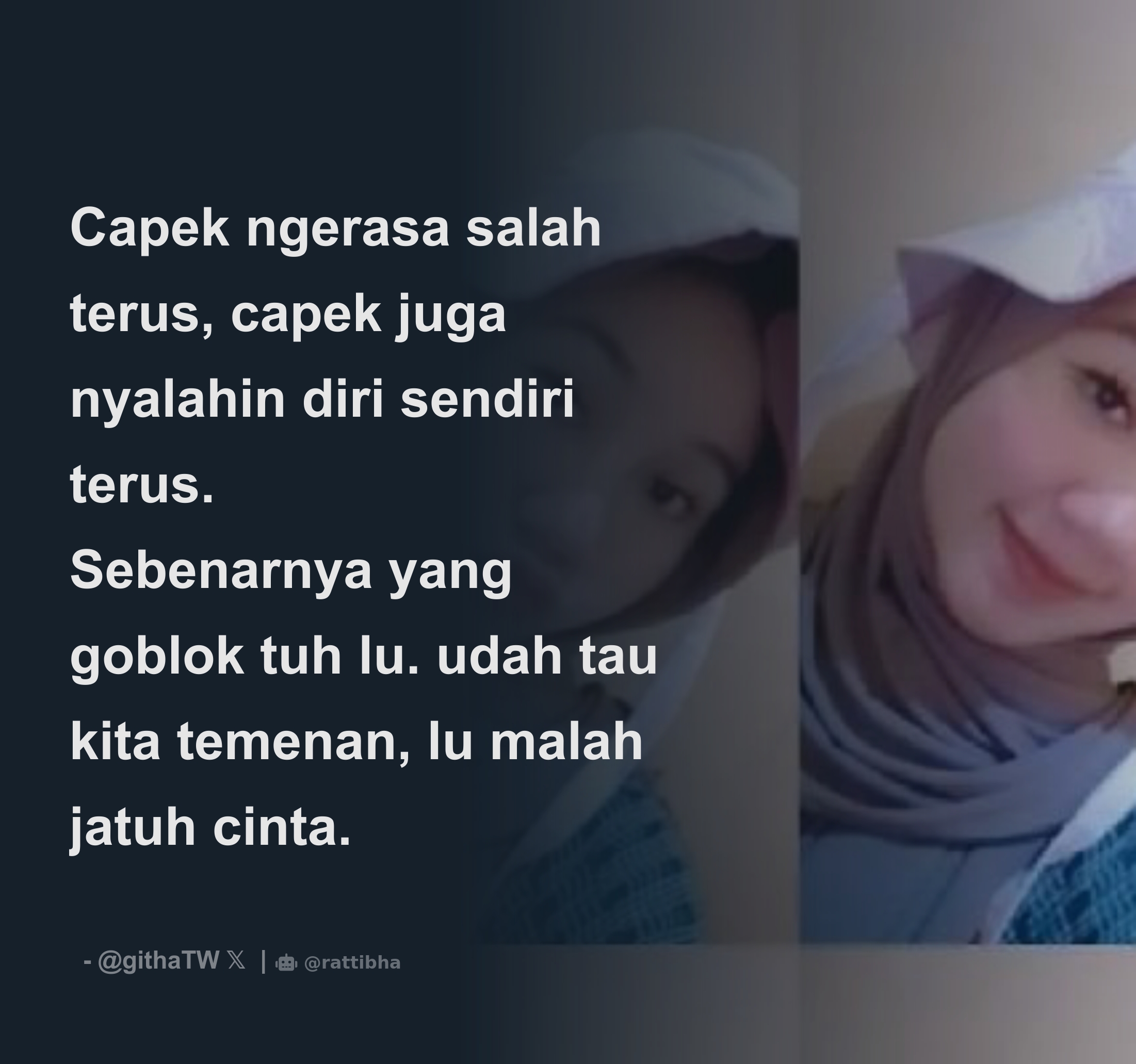 Capek ngerasa salah terus, capek juga nyalahin diri sendiri terus. Sebenarnya yang goblok tuh lu ...