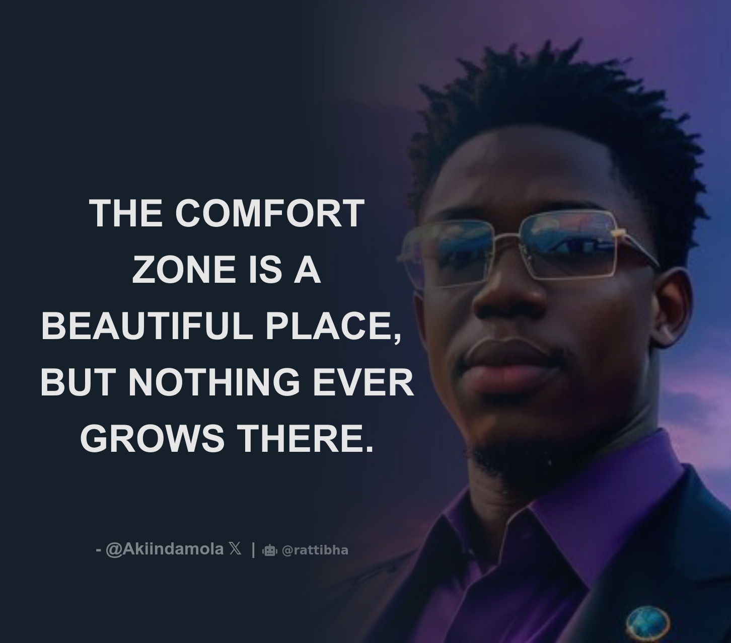 THE COMFORT ZONE IS A BEAUTIFUL PLACE, BUT NOTHING EVER GROWS THERE ...