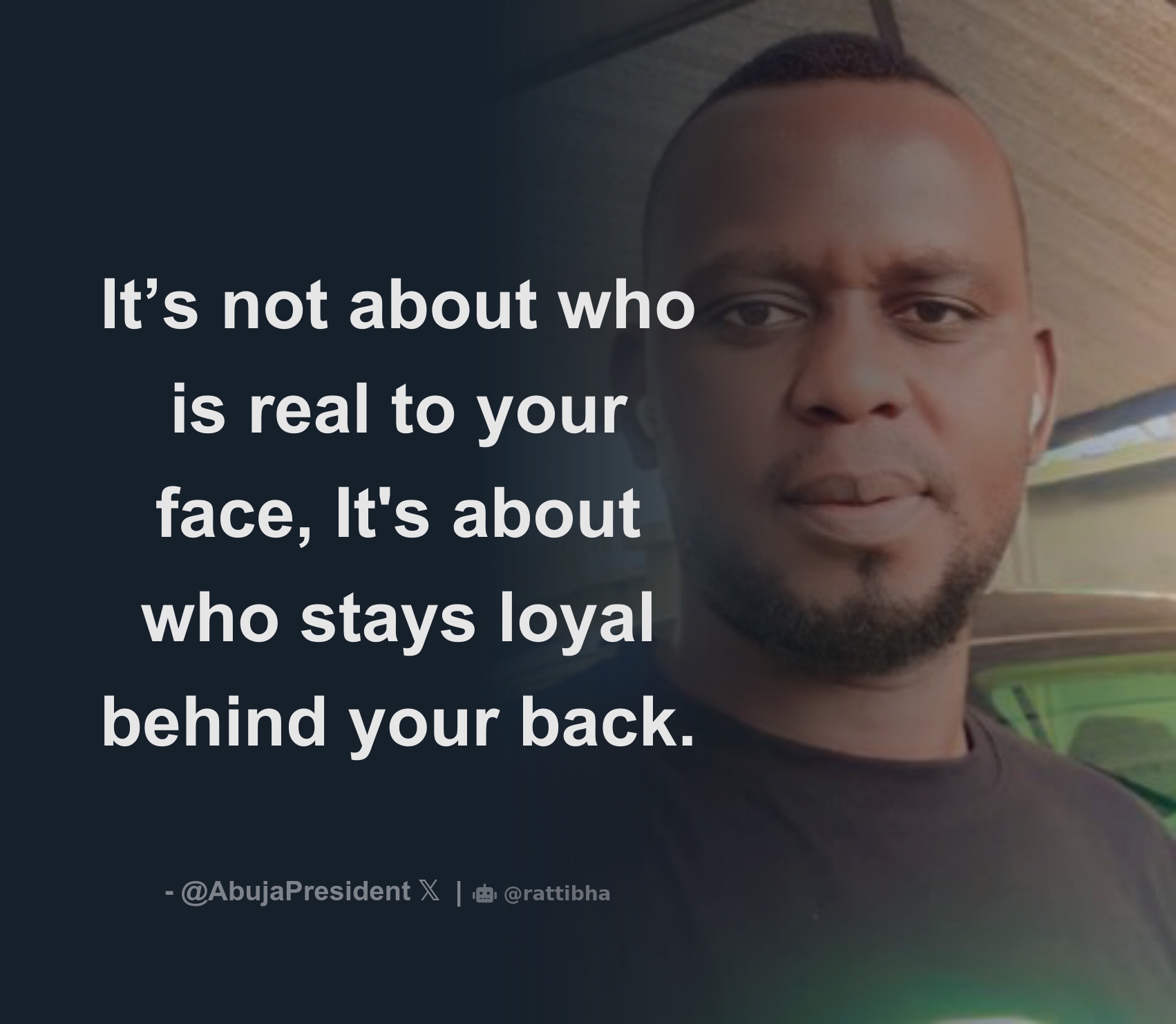 It’s not about who is real to your face, It's about who stays loyal ...