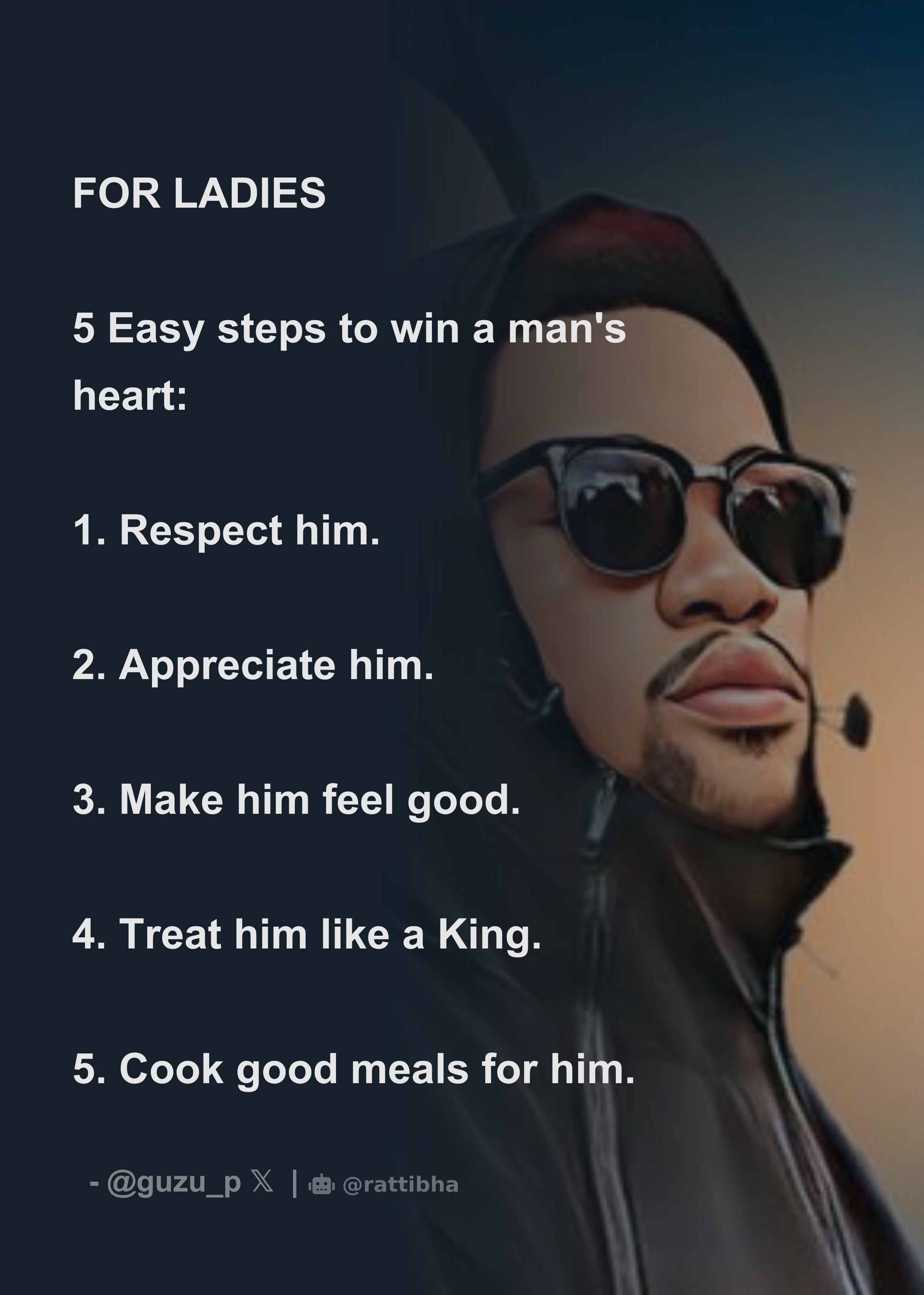FOR LADIES 5 Easy steps to win a man's heart: 1. Respect him. 2 ...