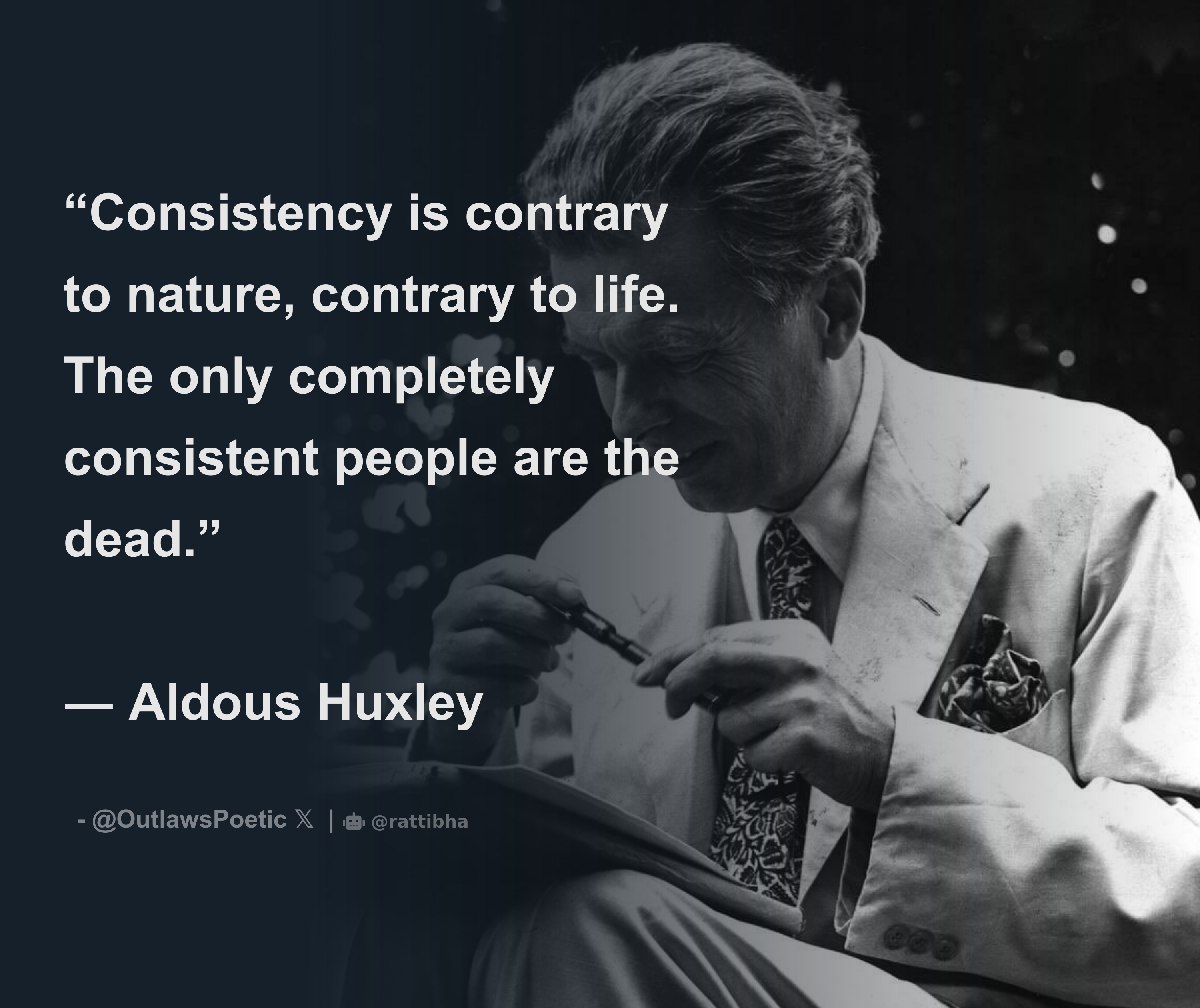 “Consistency is contrary to nature, contrary to life. The only ...