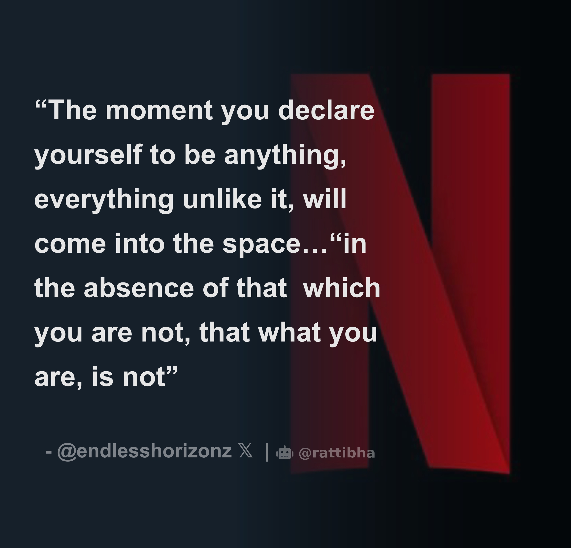 “The moment you declare yourself to be anything, everything unlike it ...