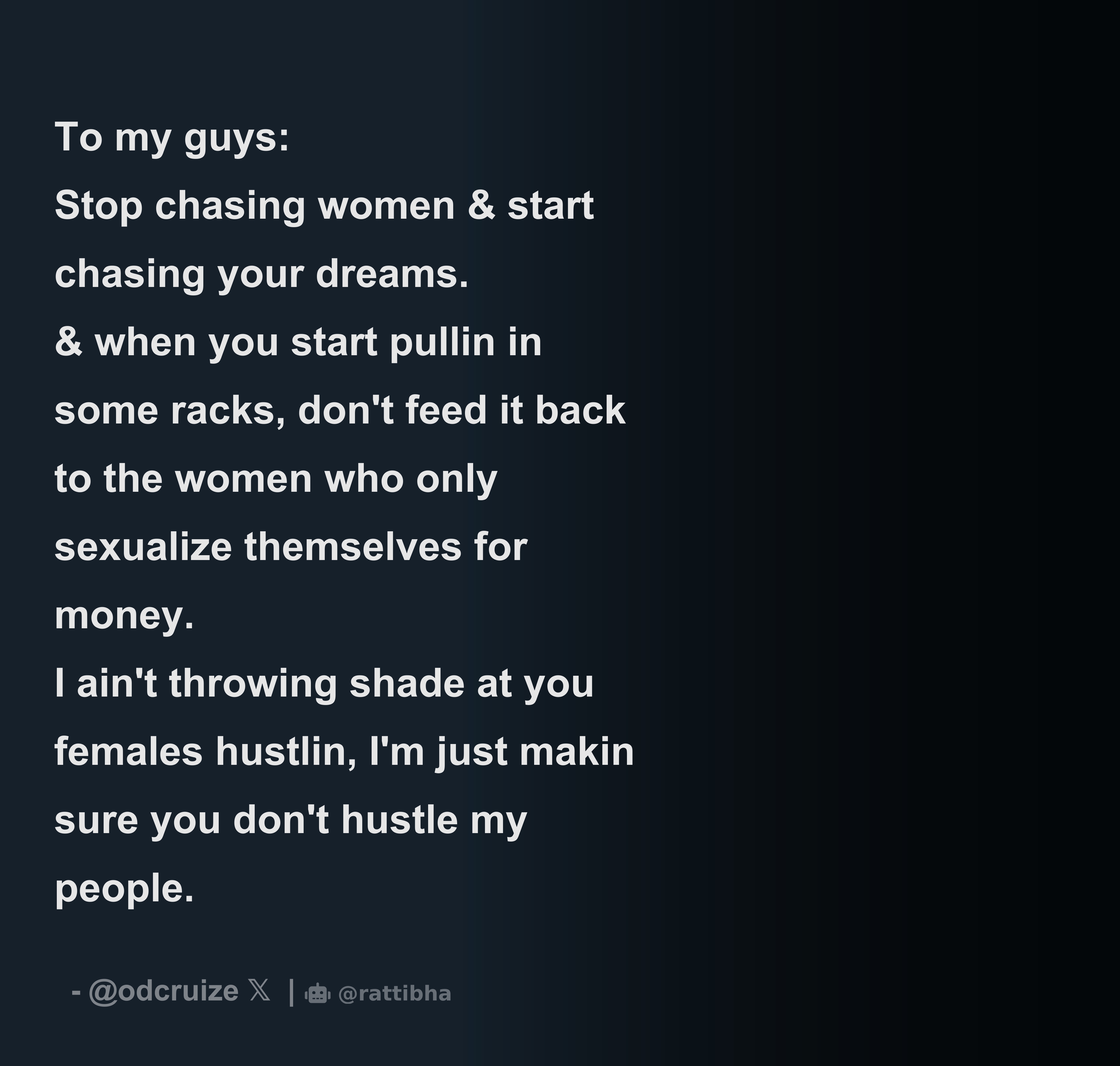 To my guys: Stop chasing women & start chasing your dreams. & when you ...