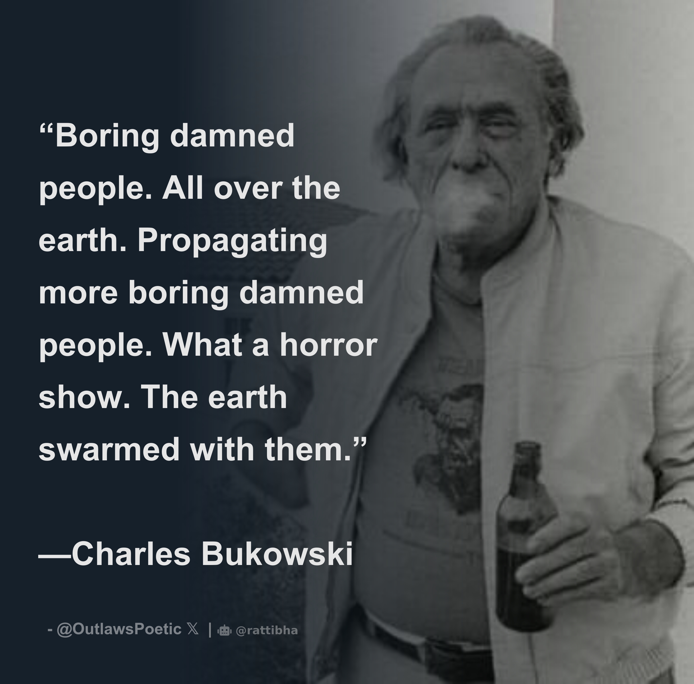 “Boring damned people. All over the earth. Propagating more boring ...